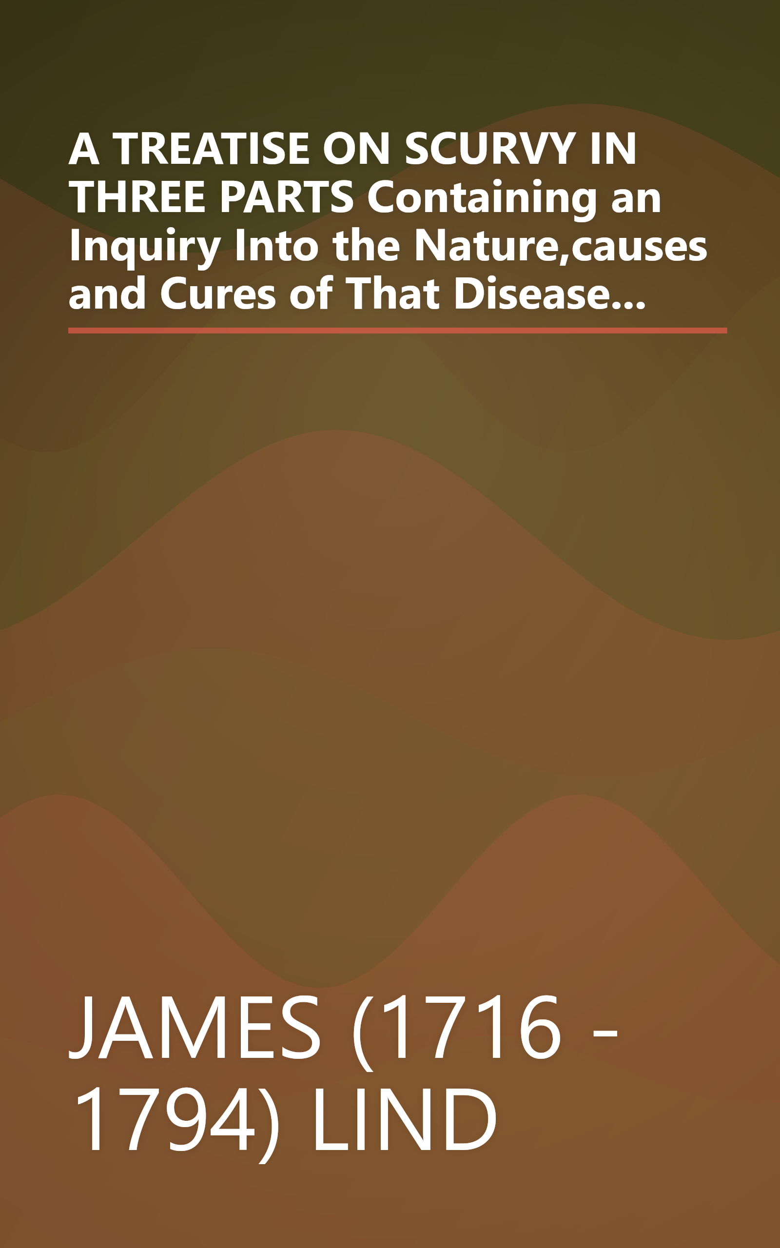 A TREATISE ON SCURVY IN THREE PARTS Containing an Inquiry Into the Nature,causes and Cures of That Disease... book cover