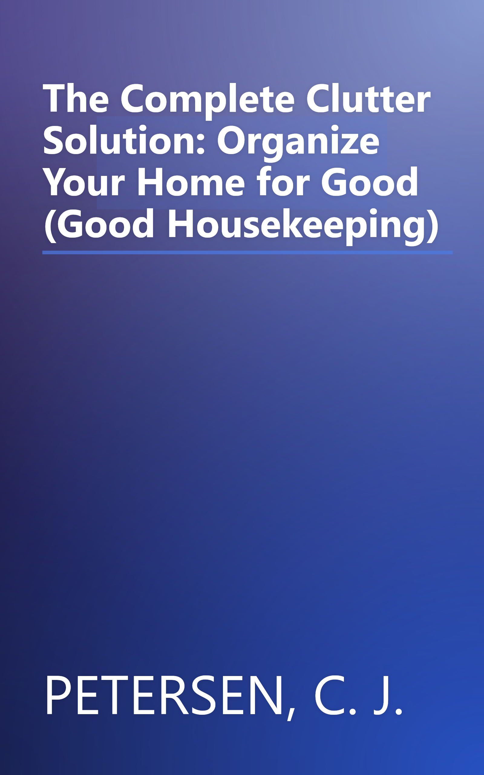 The Complete Clutter Solution: Organize Your Home for Good (Good Housekeeping) book cover