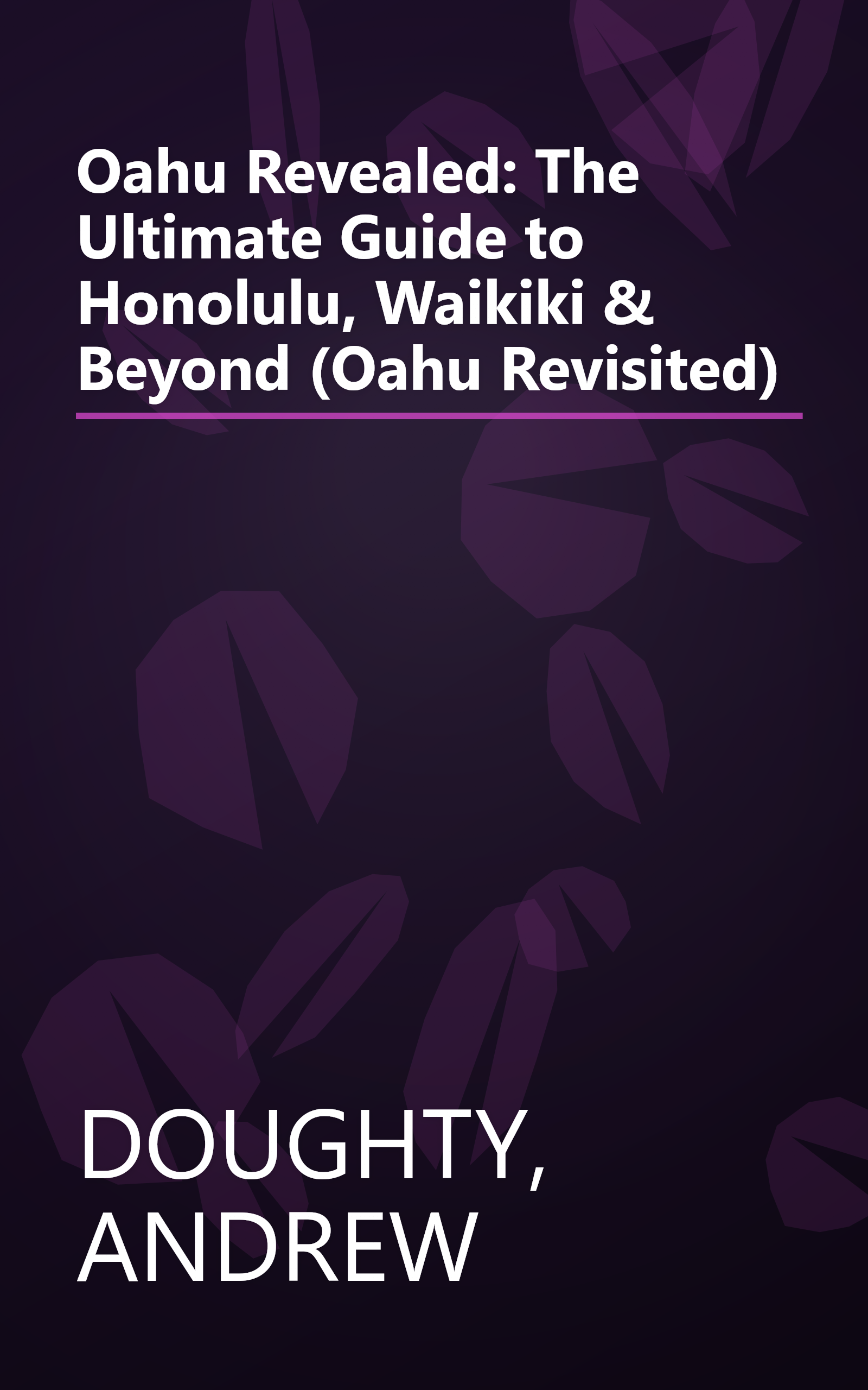 Oahu Revealed: The Ultimate Guide to Honolulu, Waikiki & Beyond (Oahu Revisited) book cover