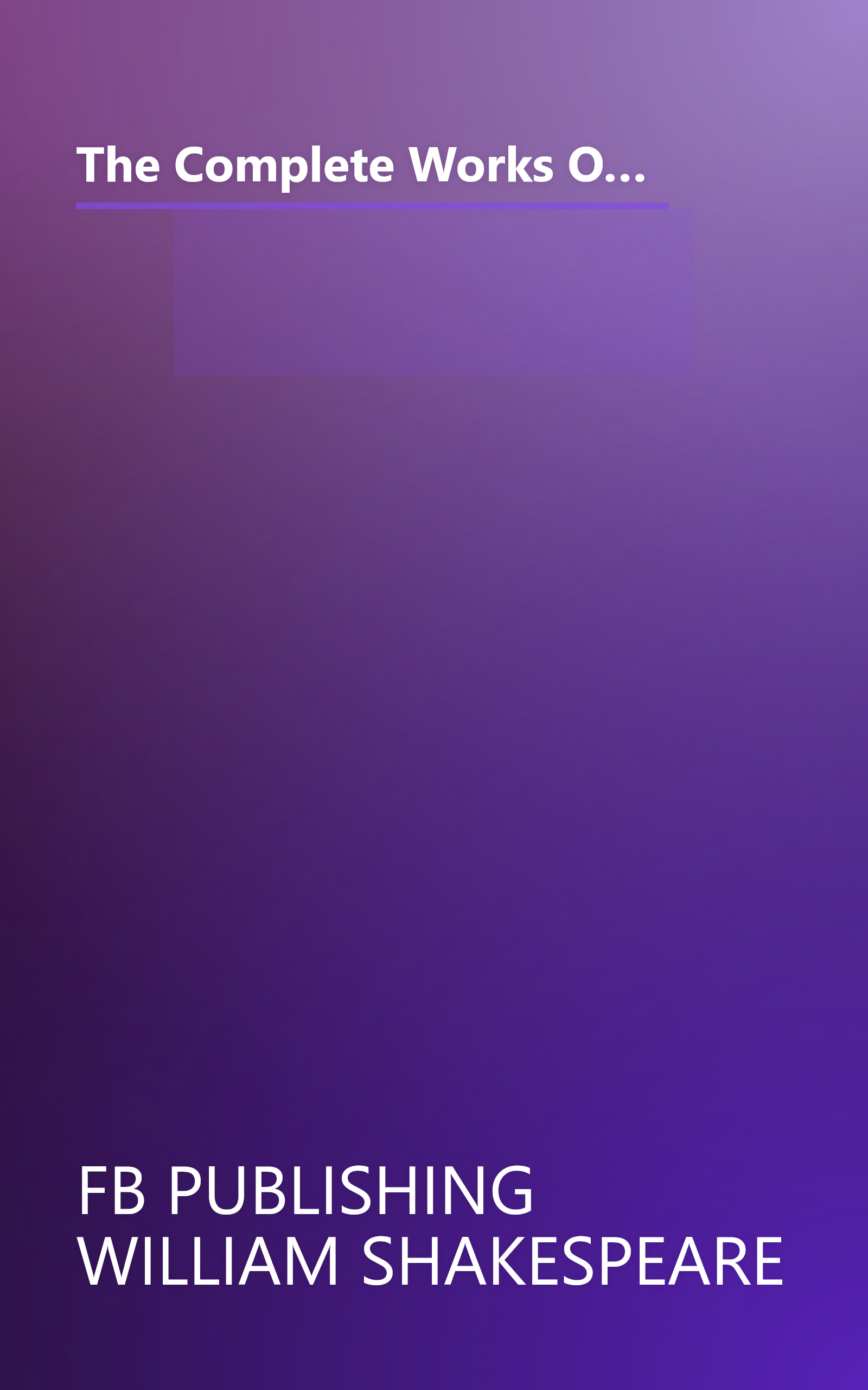 The Complete Works Of William Shakespeare  37 Plays  160 Sonnets And 5 Poetry Books With Active Table Of Contents  1 (6 Minute   Expanded Summary) book cover