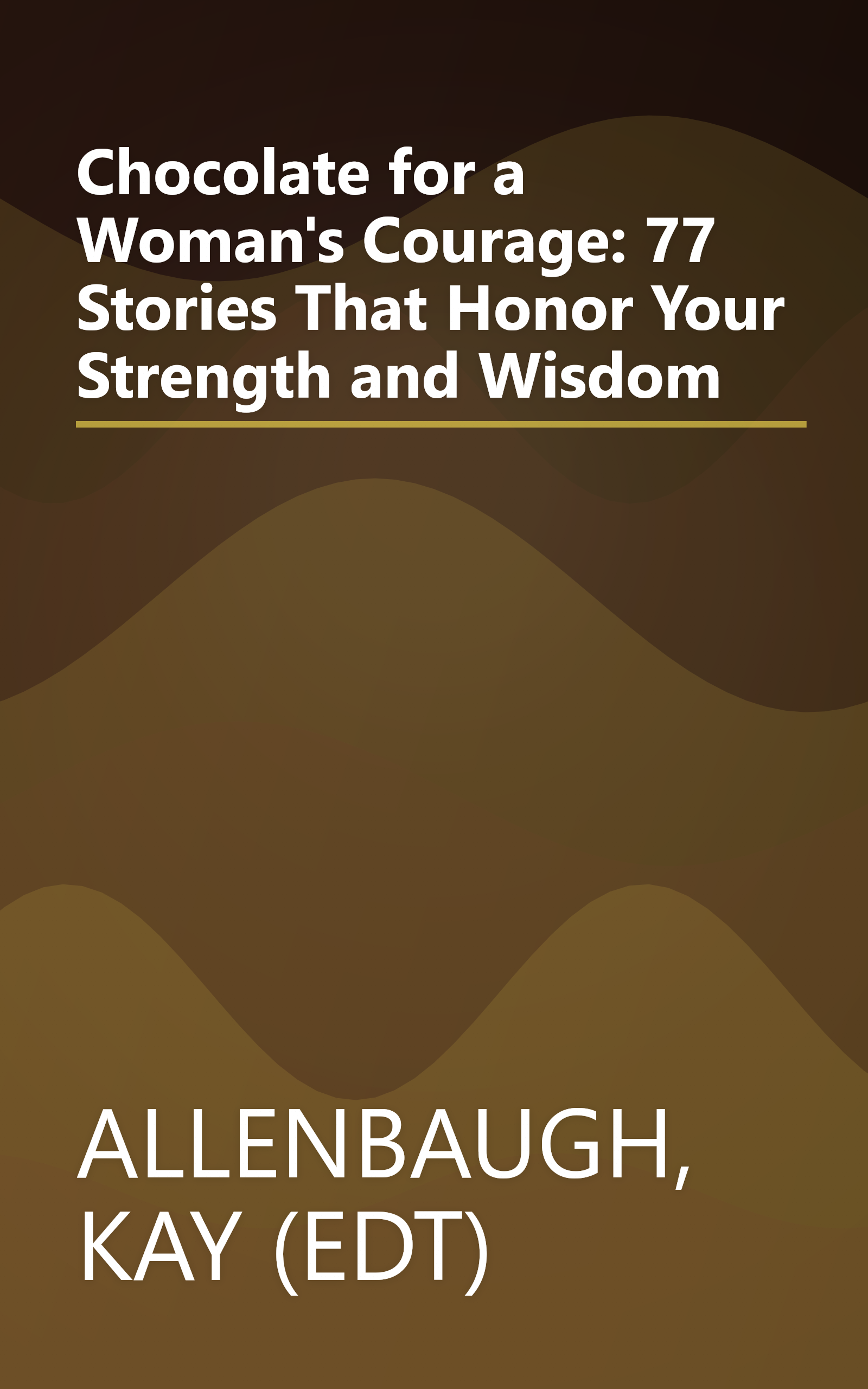 Chocolate for a Woman's Courage: 77 Stories That Honor Your Strength and Wisdom book cover