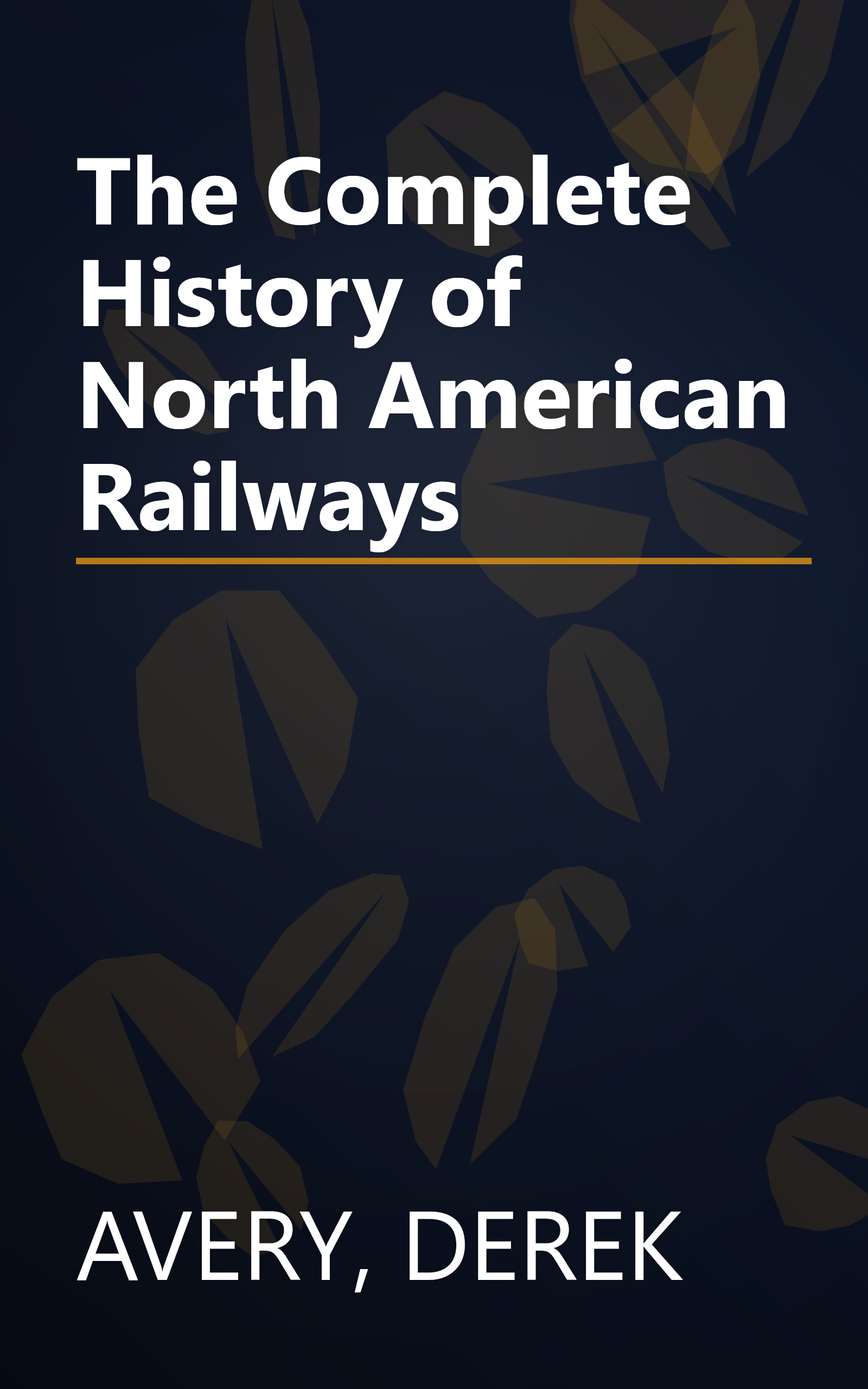 The Complete History of North American Railways book cover