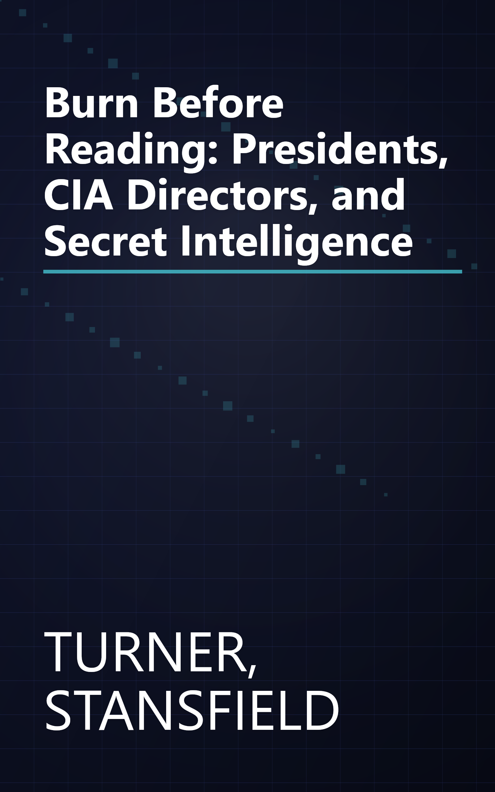 Burn Before Reading: Presidents, CIA Directors, and Secret Intelligence book cover