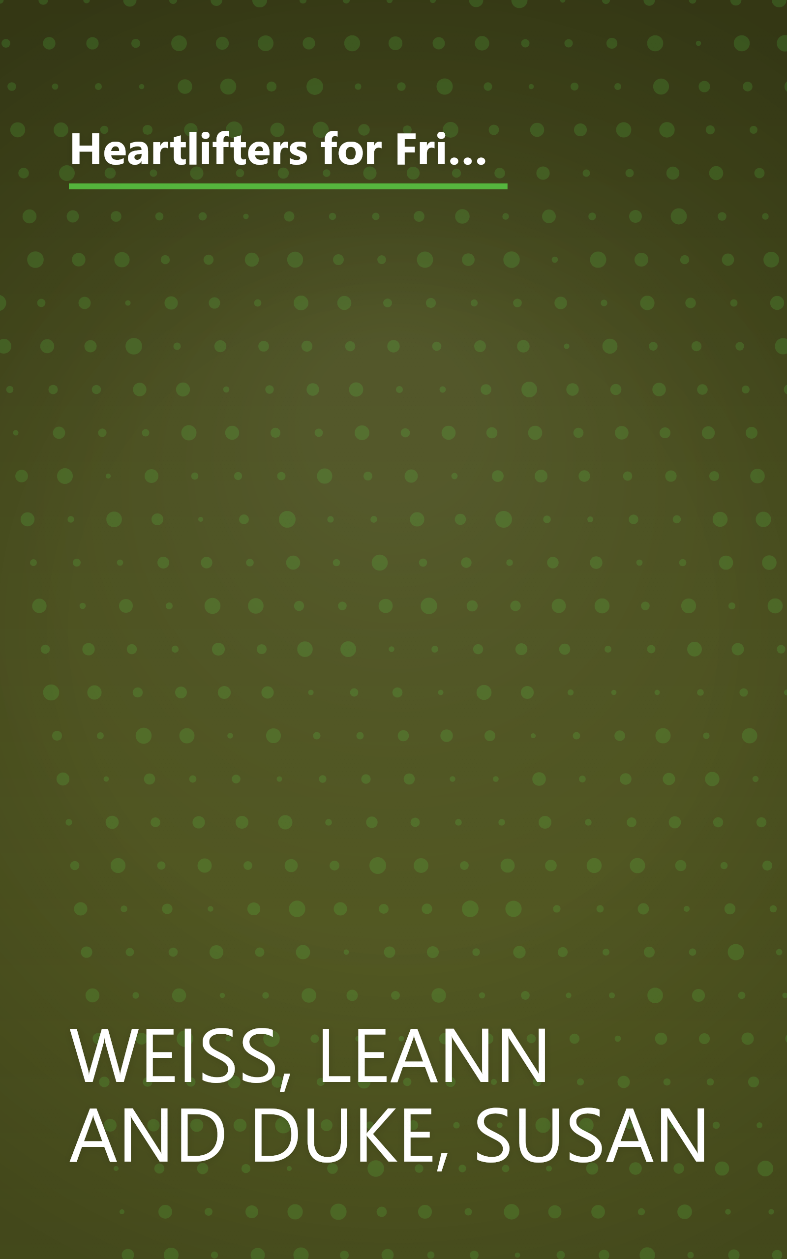 Heartlifters for Friends: Surprising Stories, Stirring Messages, and Refreshing Scriptures That Make the Heart Soar book cover