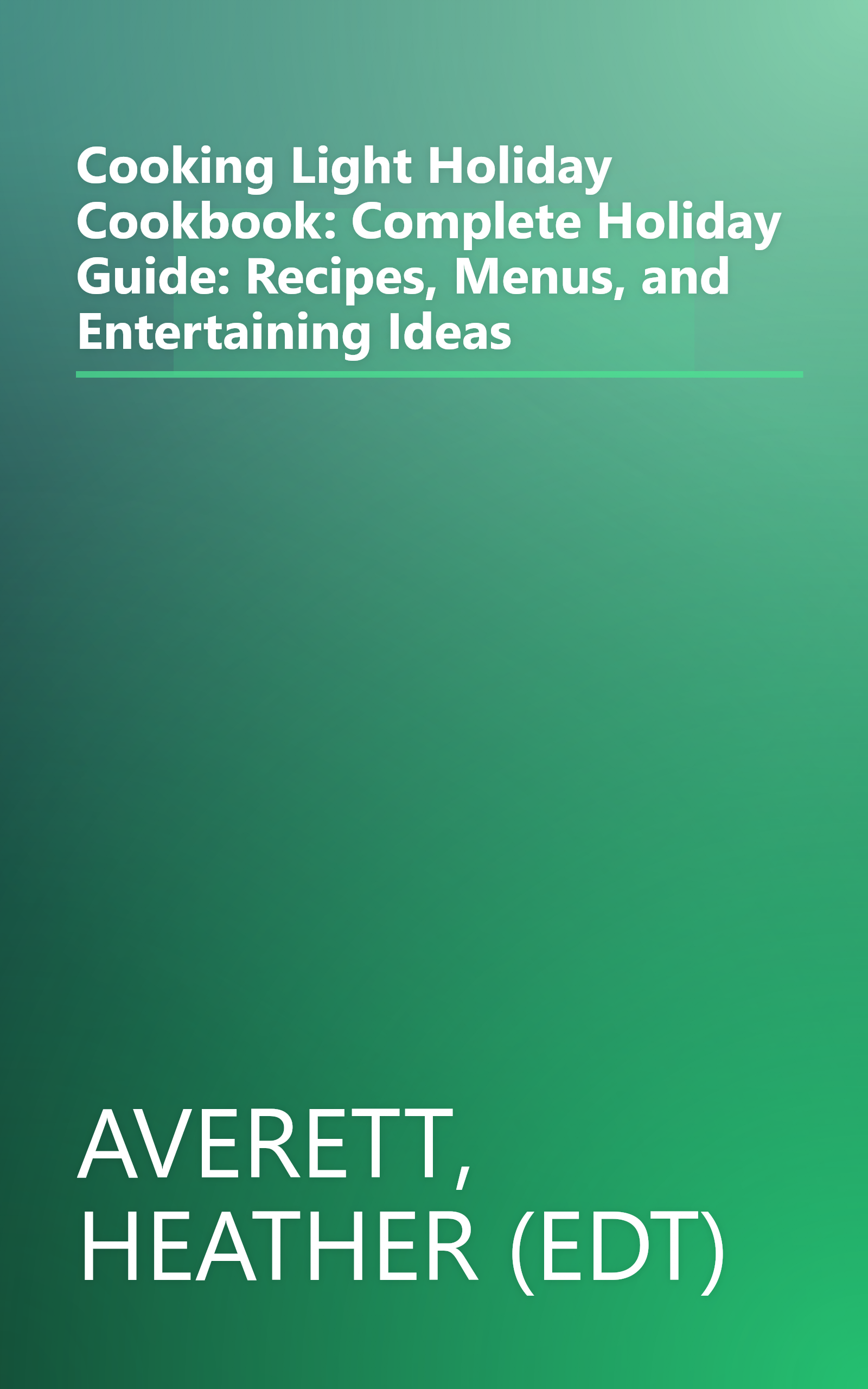 Cooking Light Holiday Cookbook: Complete Holiday Guide: Recipes, Menus, and Entertaining Ideas book cover