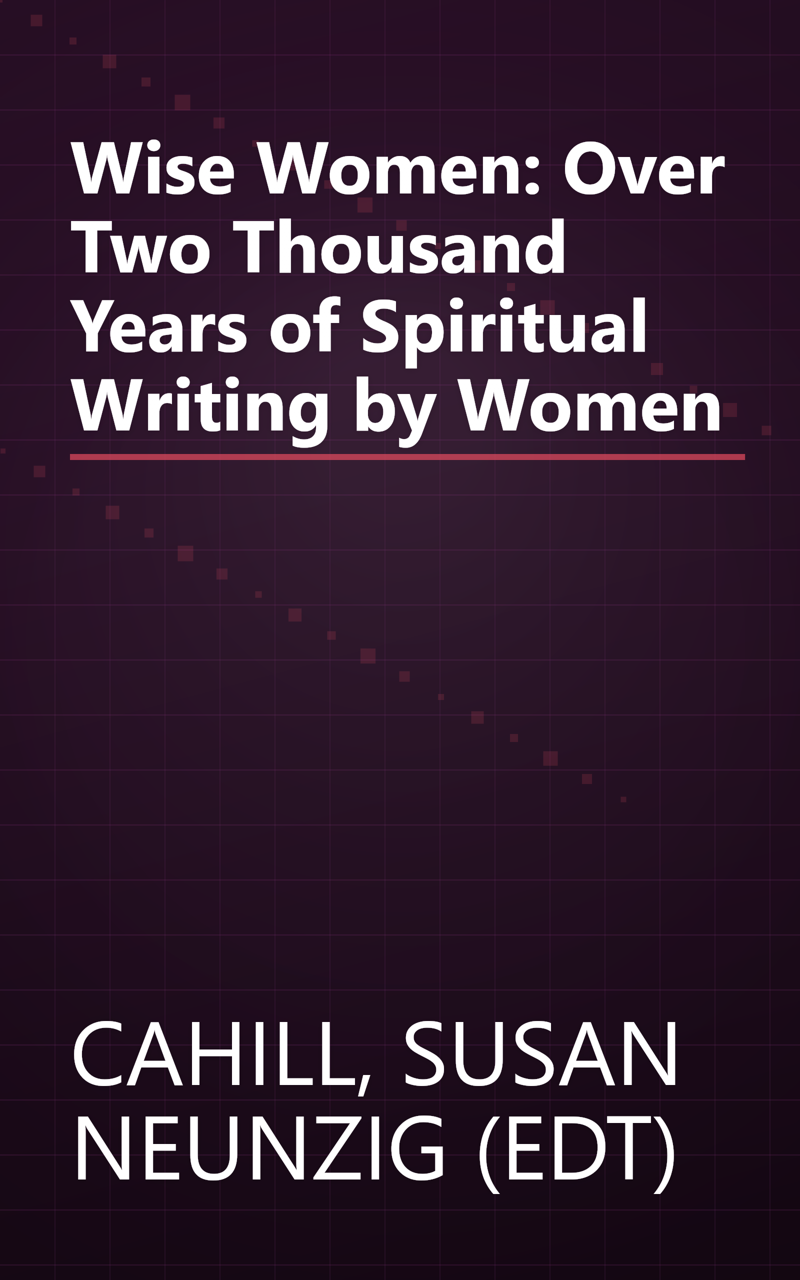 Wise Women: Over Two Thousand Years of Spiritual Writing by Women book cover