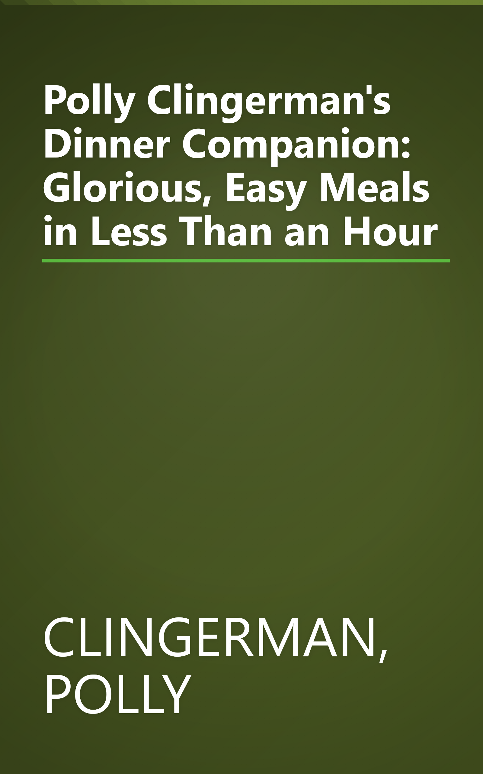 Polly Clingerman's Dinner Companion: Glorious, Easy Meals in Less Than an Hour book cover