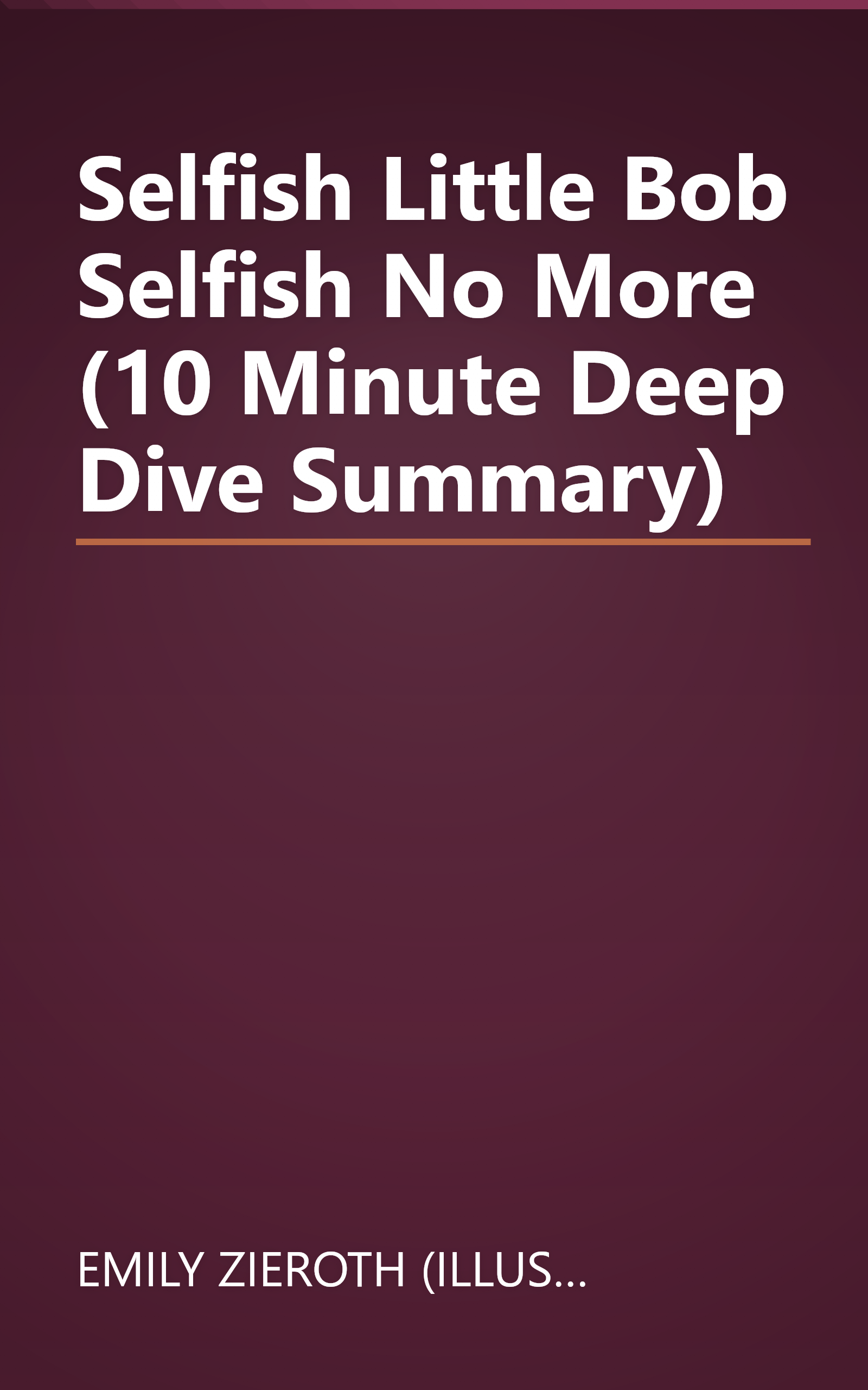 Selfish Little Bob  Selfish No More  (10 Minute   Deep Dive Summary) book cover