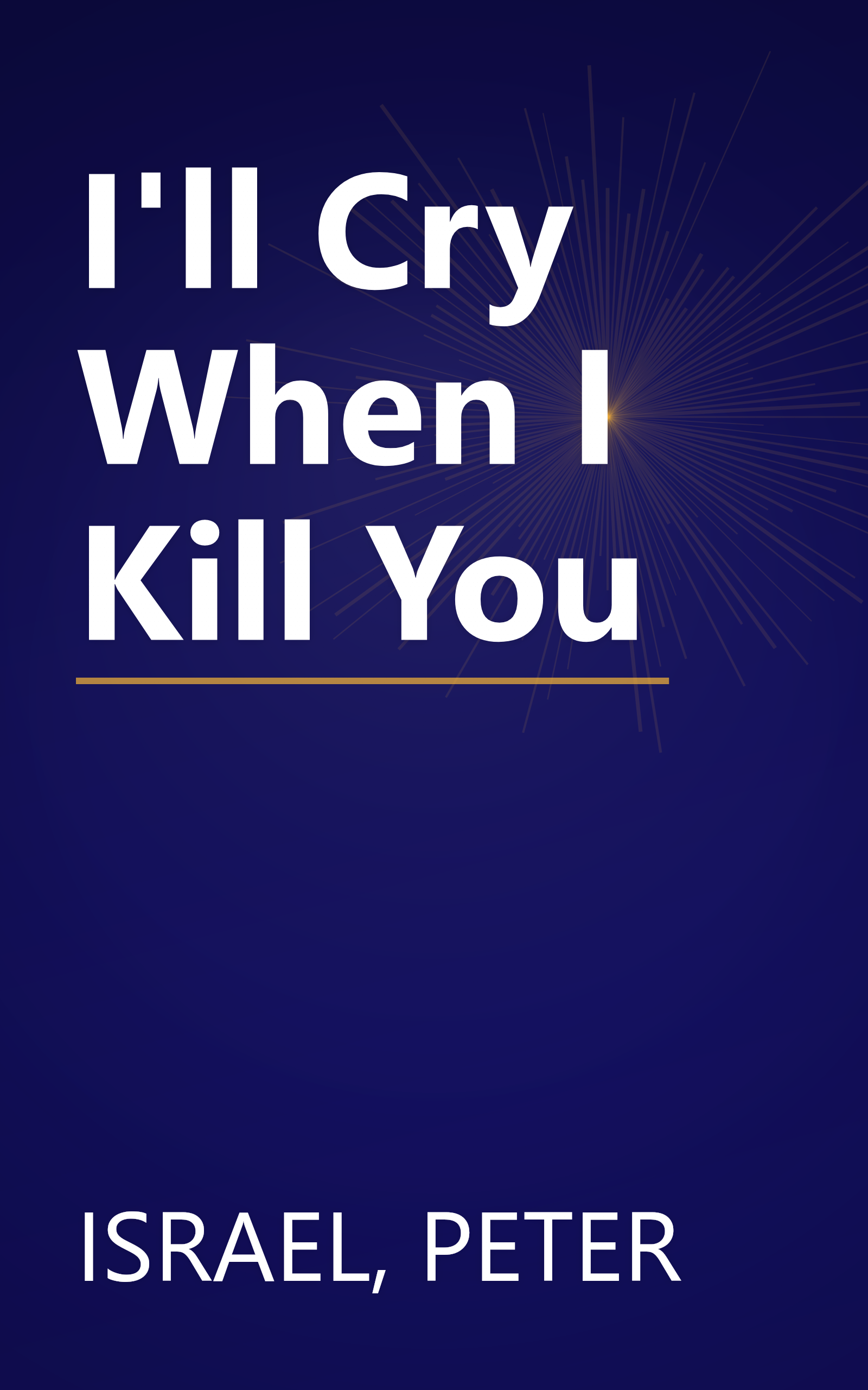 I'll Cry When I Kill You book cover