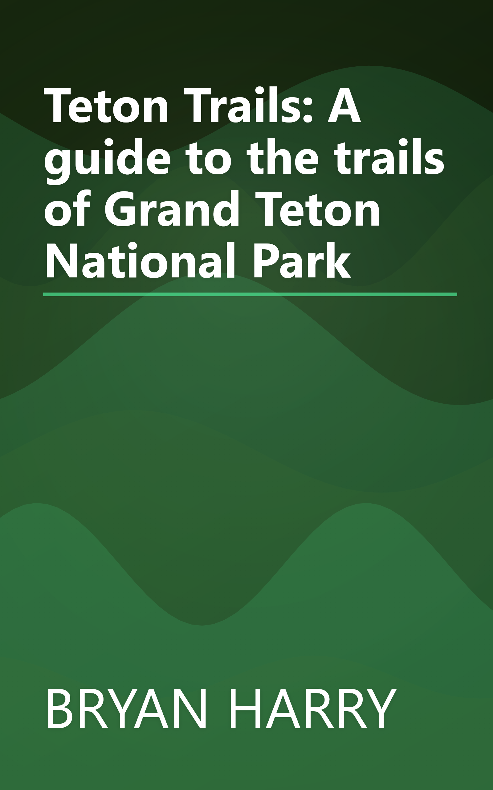 Teton Trails: A guide to the trails of Grand Teton National Park book cover