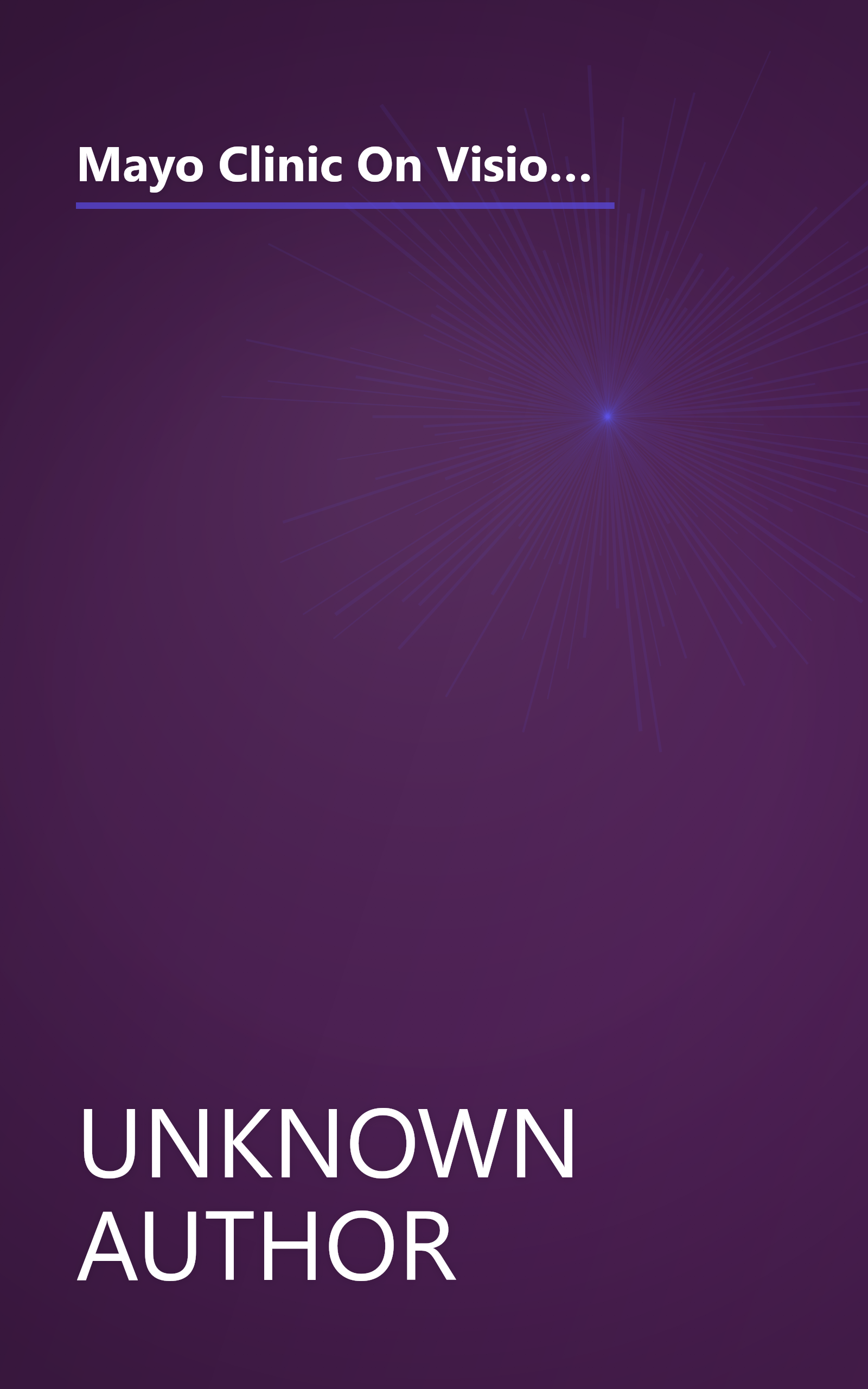 Mayo Clinic On Vision And Eye Health  Practical Answers On Glaucoma  Cataracts  Macular Degeneration   Other Conditions   Mayo Clinic On  Series  1 book cover