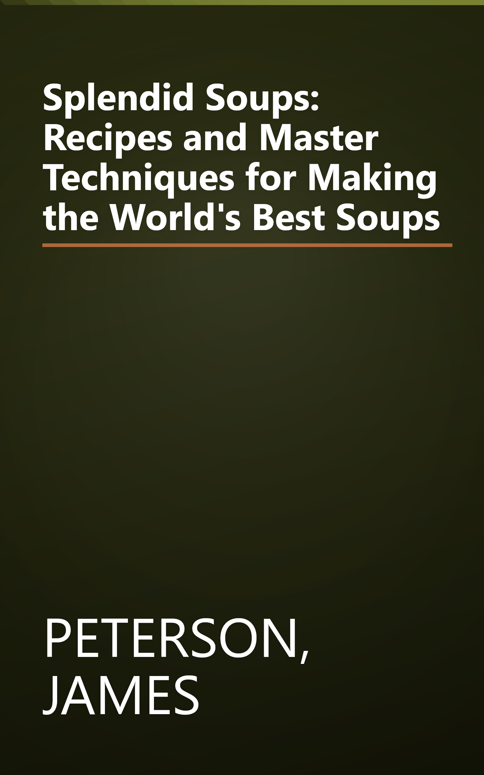 Splendid Soups: Recipes and Master Techniques for Making the World's Best Soups book cover