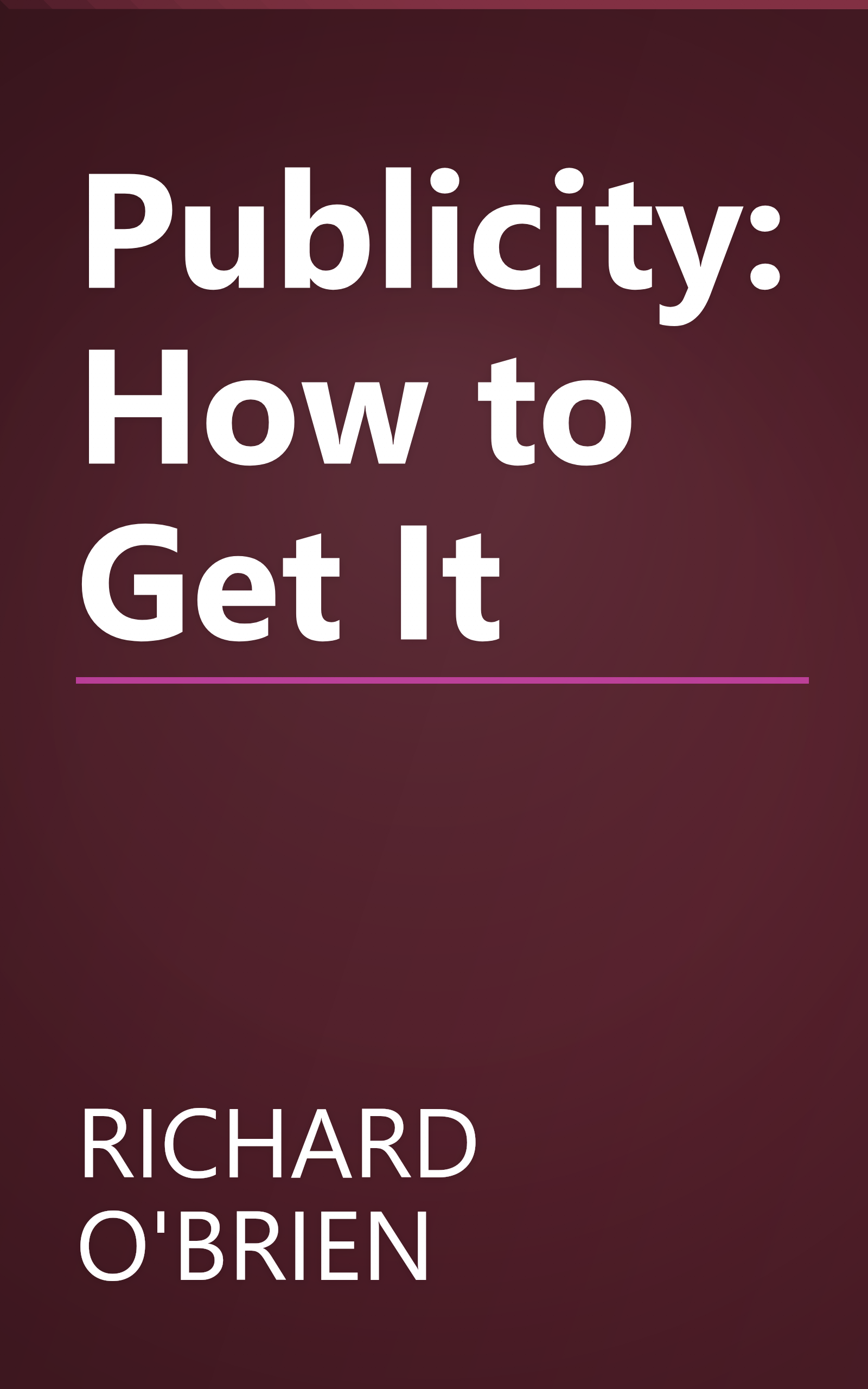 Publicity: How to Get It book cover