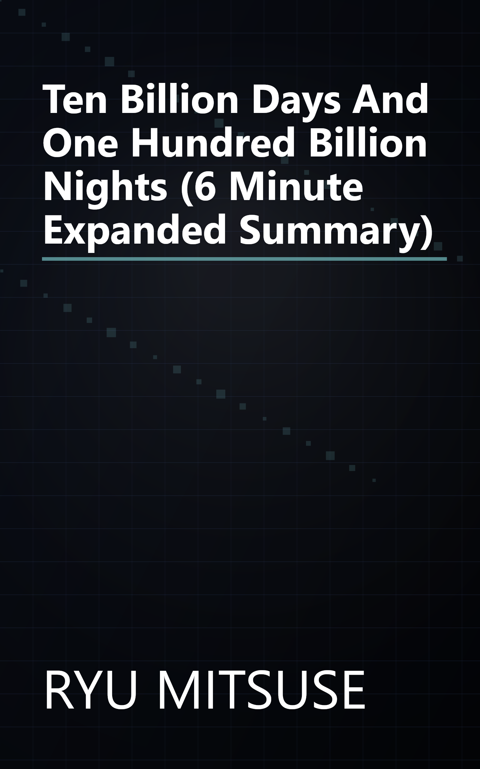 Ten Billion Days And One Hundred Billion Nights (6 Minute   Expanded Summary) book cover