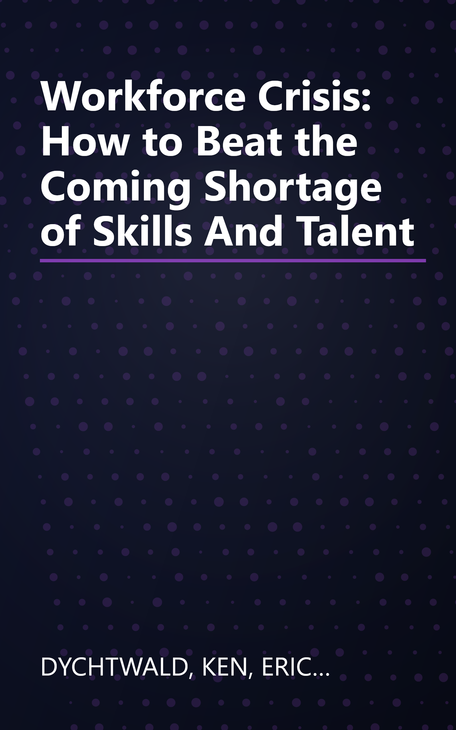 Workforce Crisis: How to Beat the Coming Shortage of Skills And Talent book cover