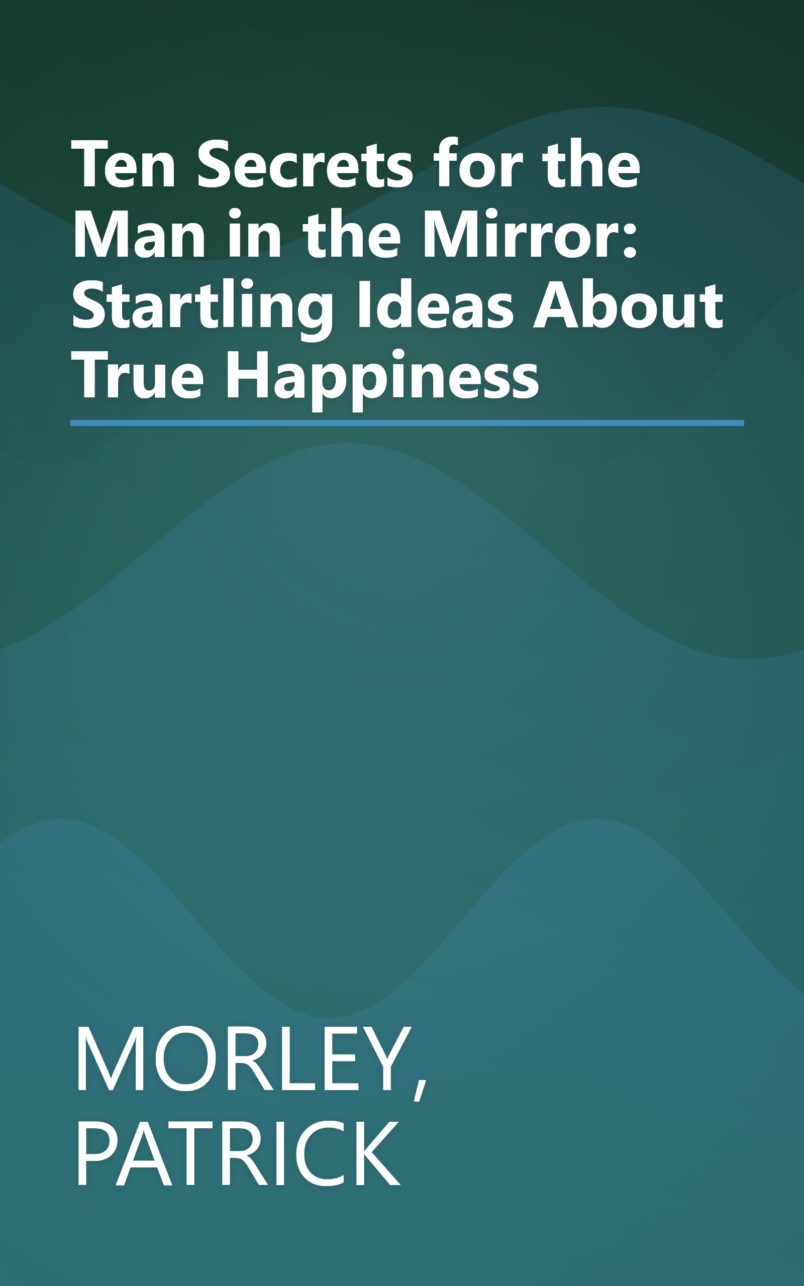 Ten Secrets for the Man in the Mirror: Startling Ideas About True Happiness book cover