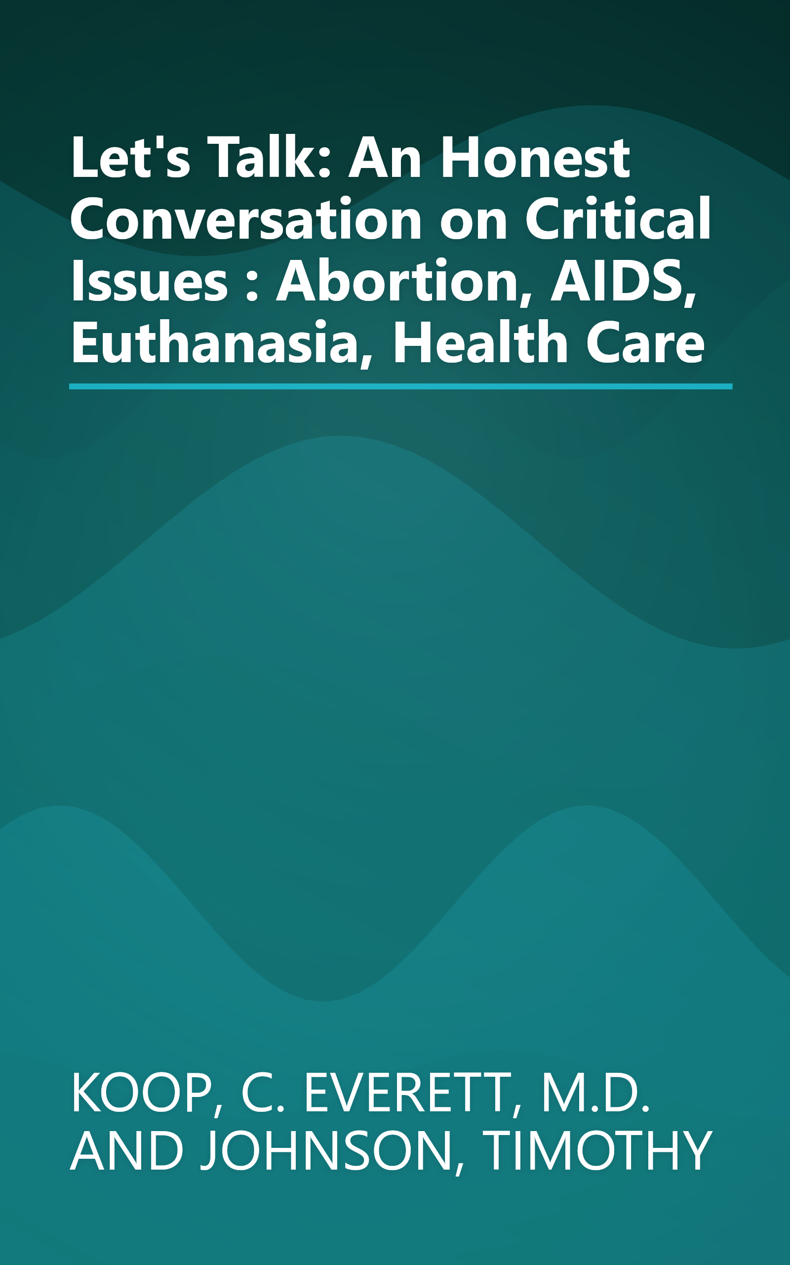 Let's Talk: An Honest Conversation on Critical Issues : Abortion, AIDS, Euthanasia, Health Care book cover