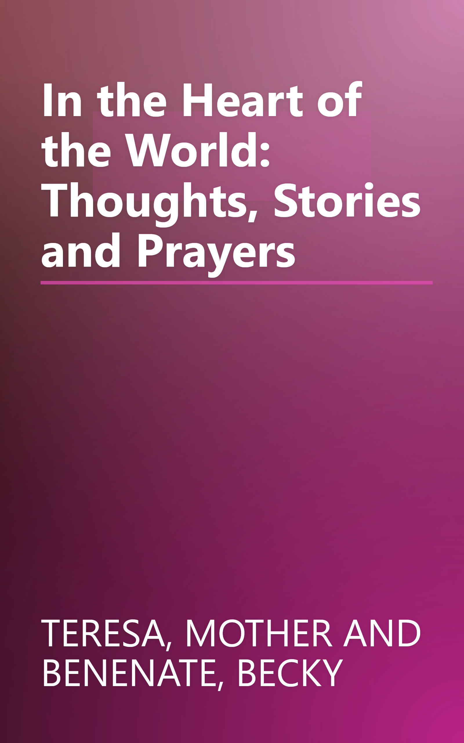 In the Heart of the World: Thoughts, Stories and Prayers book cover