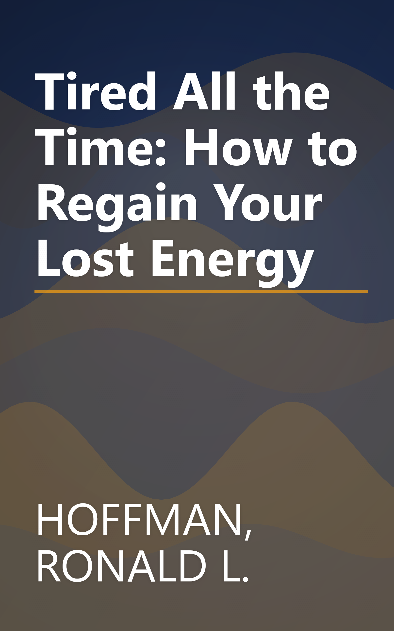 Tired All the Time: How to Regain Your Lost Energy book cover