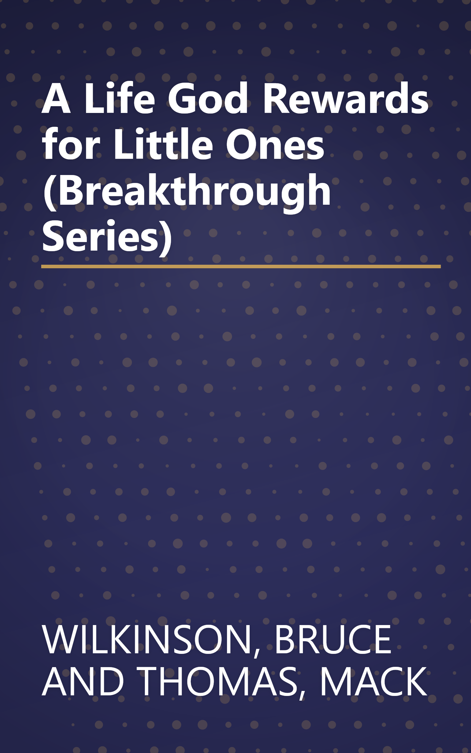 A Life God Rewards for Little Ones (Breakthrough Series) book cover