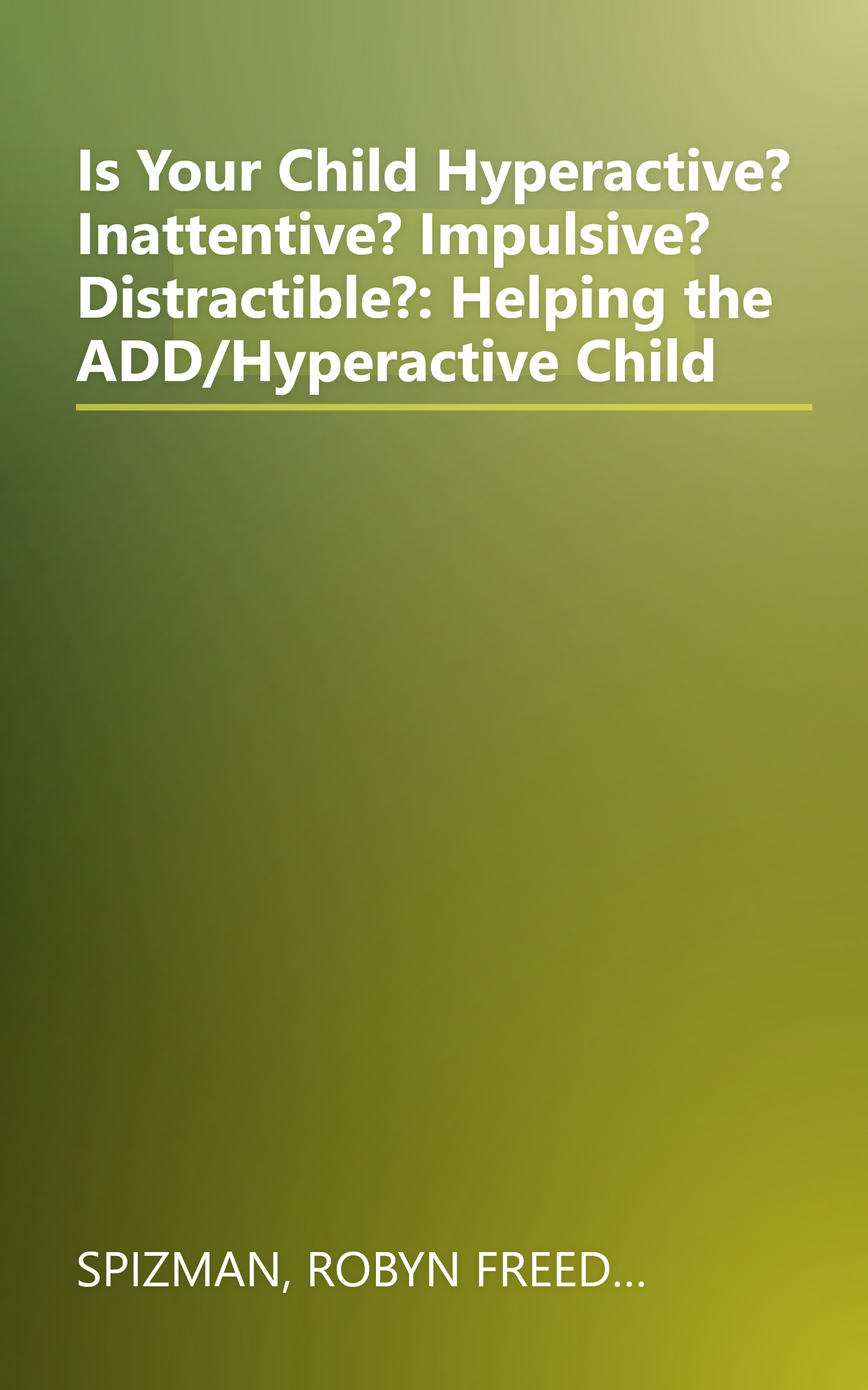 Is Your Child Hyperactive? Inattentive? Impulsive? Distractible?: Helping the ADD/Hyperactive Child book cover