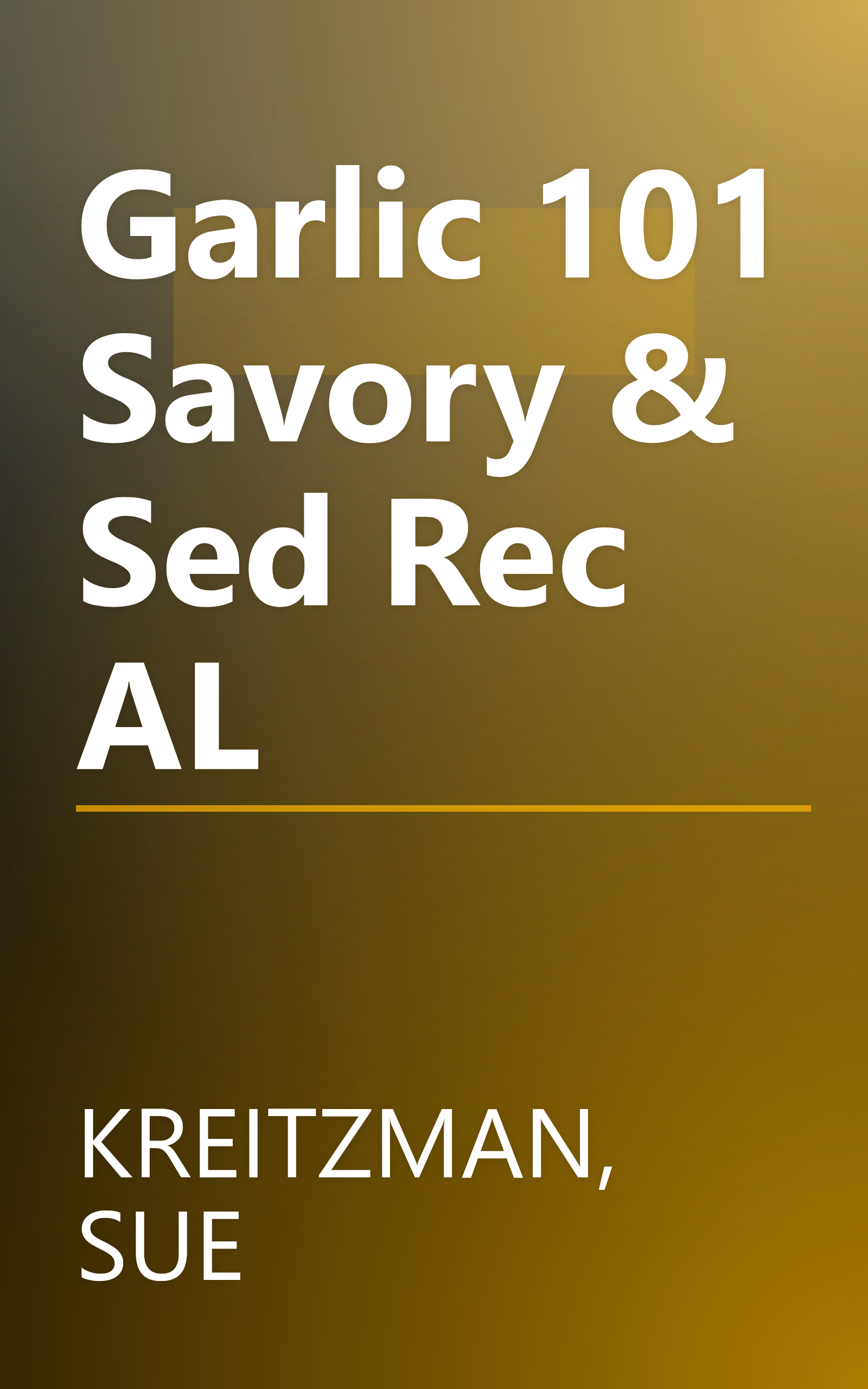 Garlic 101 Savory & Sed Rec AL book cover