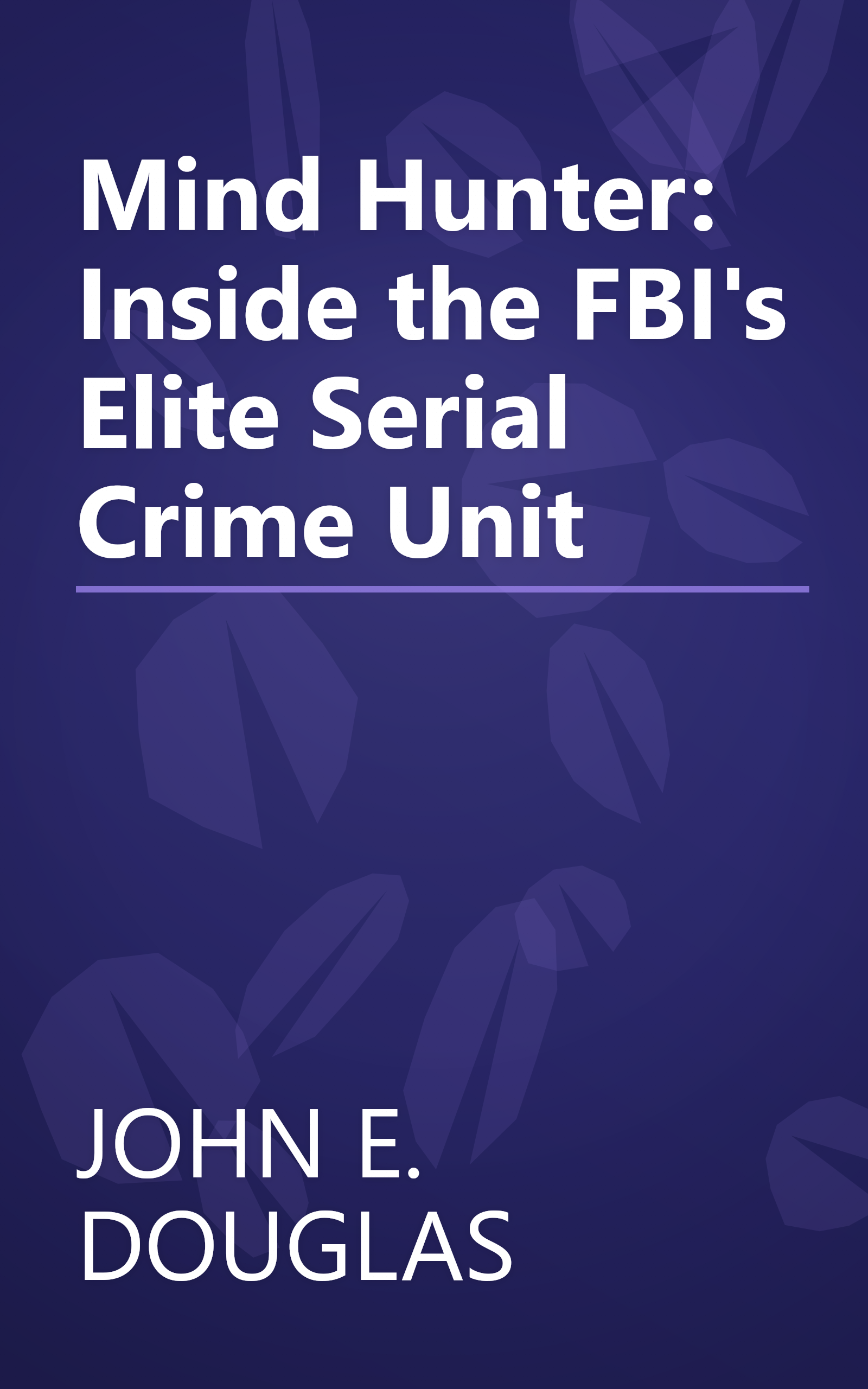 Mind Hunter: Inside the FBI's Elite Serial Crime Unit book cover