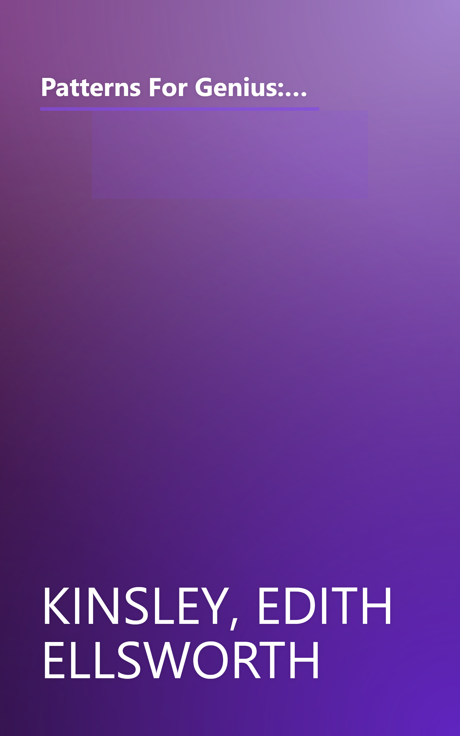 Patterns For Genius: A Story of Branwell Bronte and His Three Sisters Charlot Emily and Anne Largely Told in Their Own Words book cover