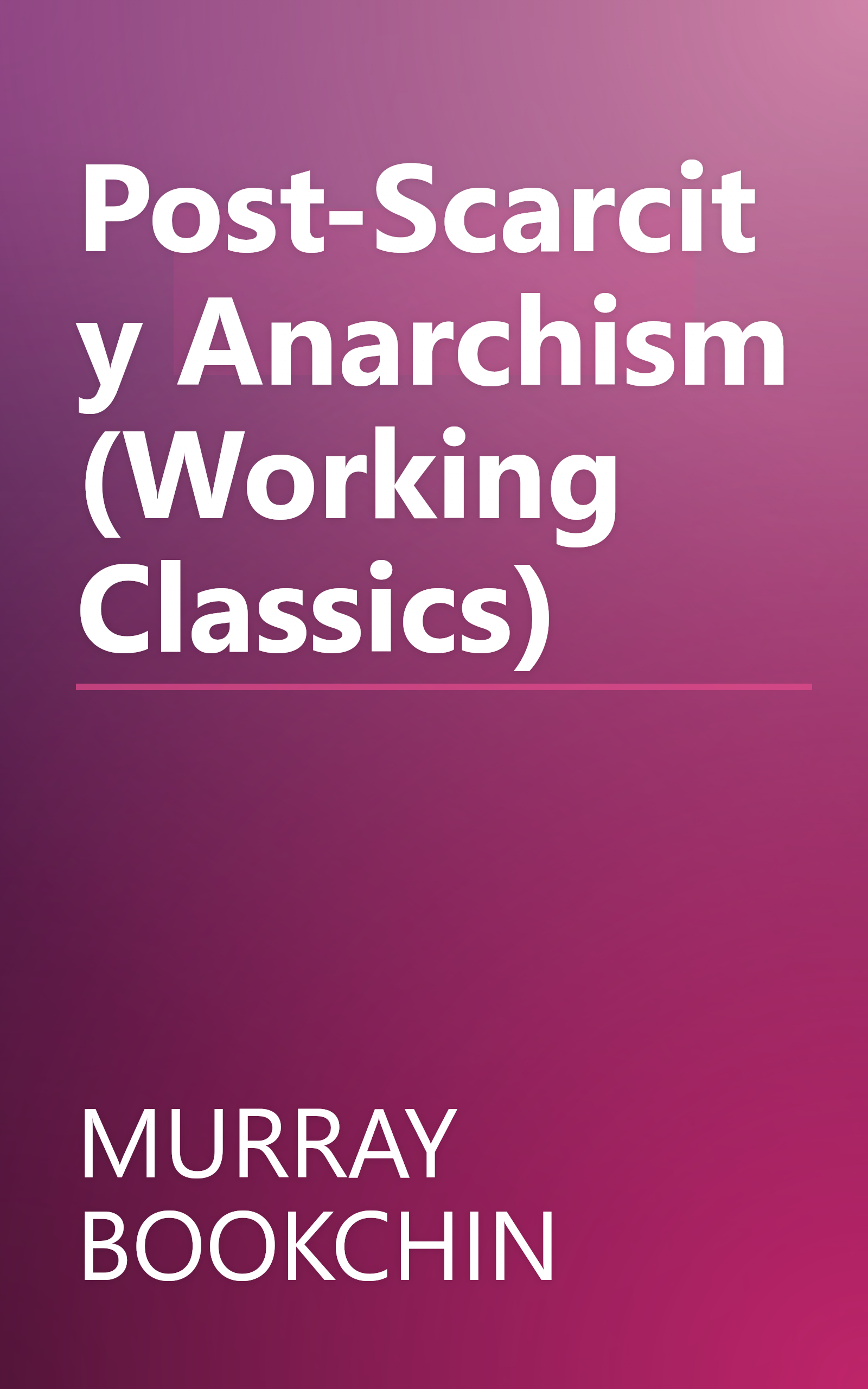 Post-Scarcity Anarchism (Working Classics) book cover