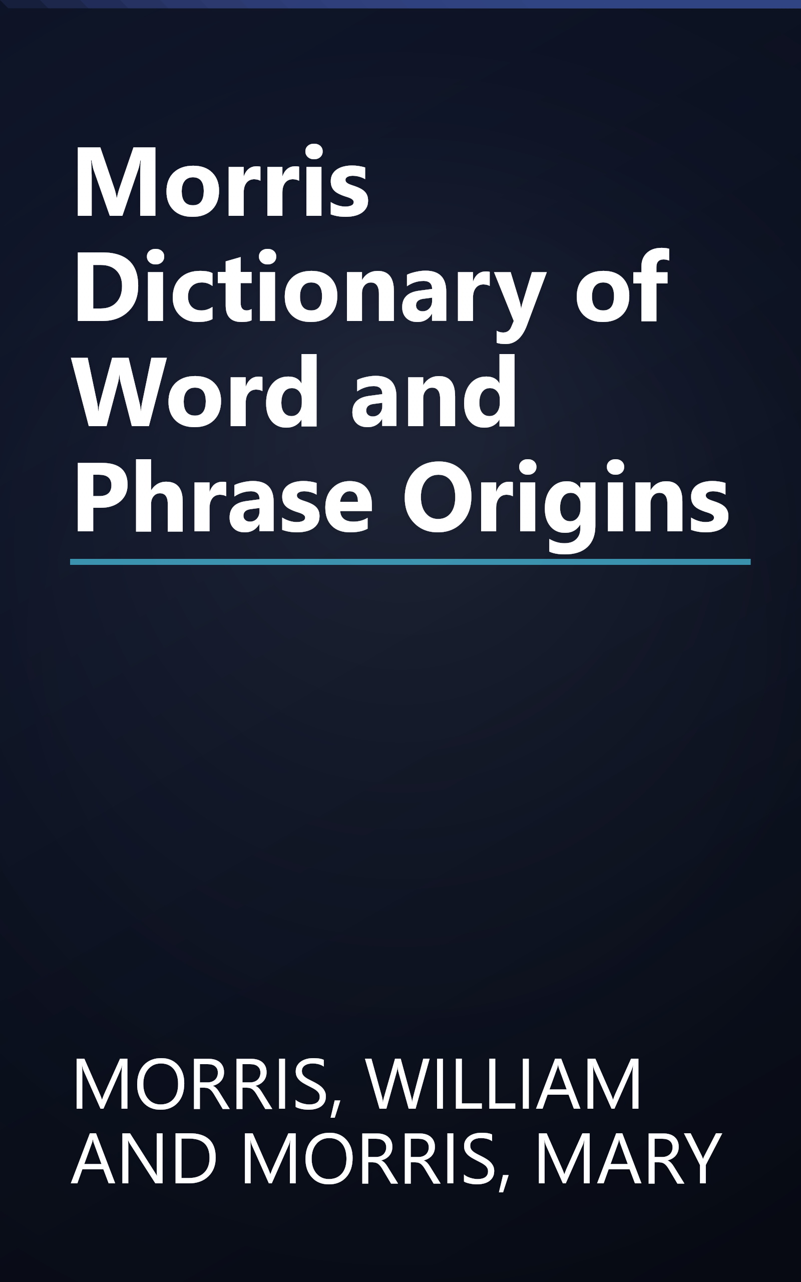 Morris Dictionary of Word and Phrase Origins book cover