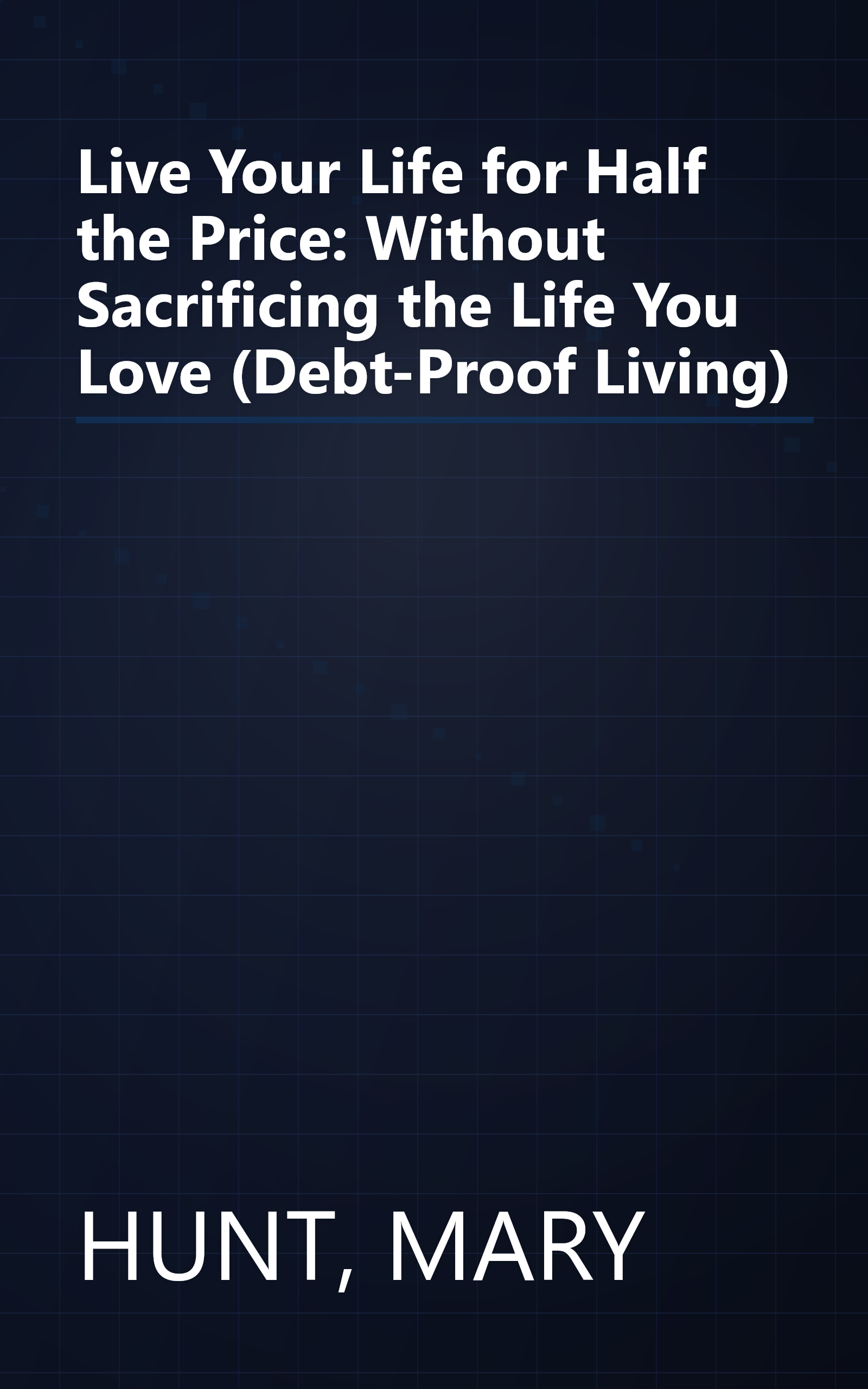 Live Your Life for Half the Price: Without Sacrificing the Life You Love (Debt-Proof Living) book cover