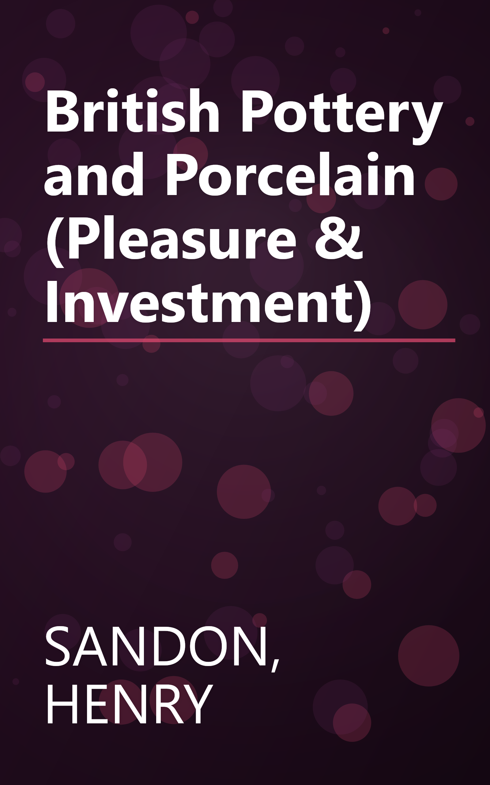 British Pottery and Porcelain (Pleasure & Investment) book cover