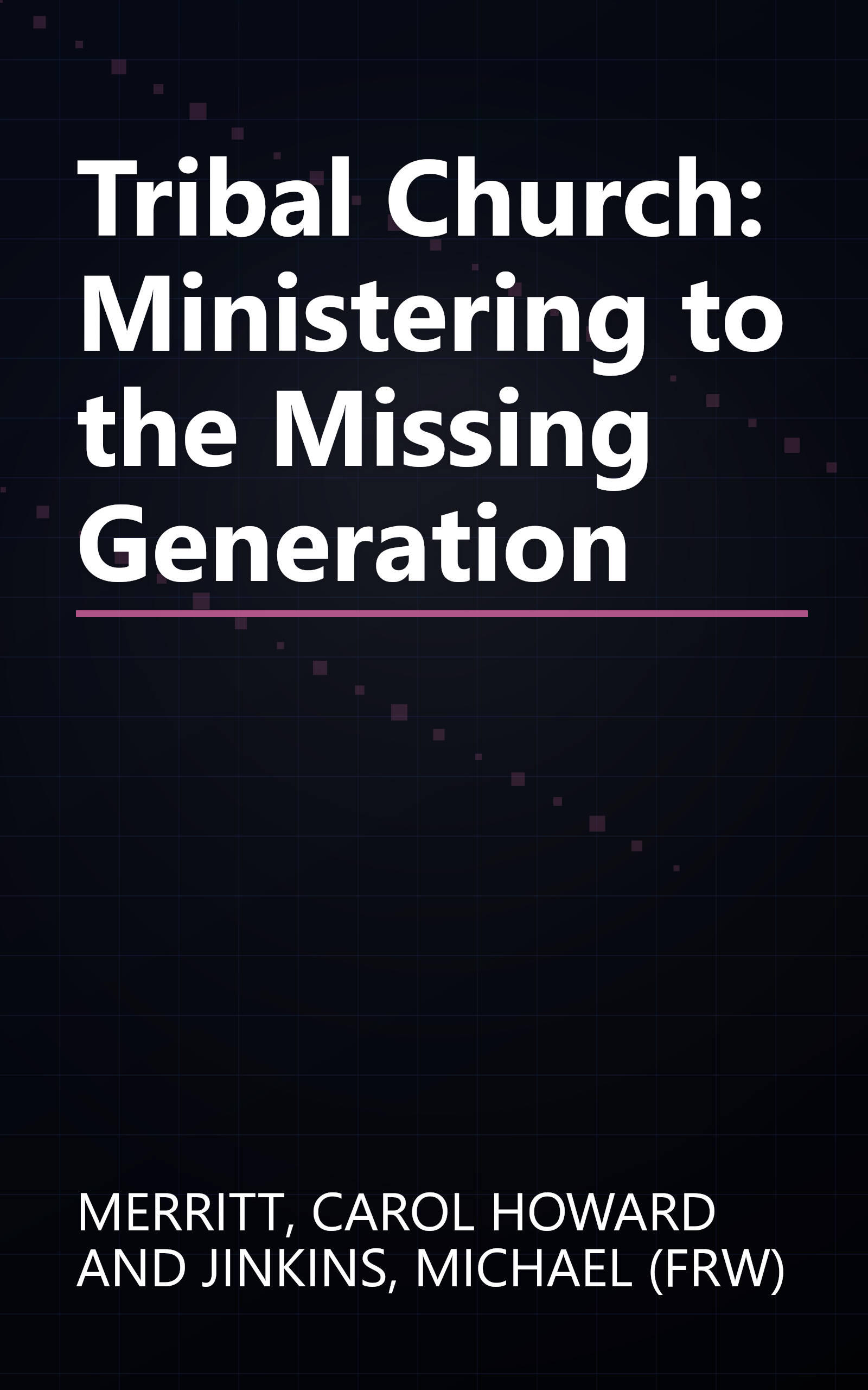 Tribal Church: Ministering to the Missing Generation book cover