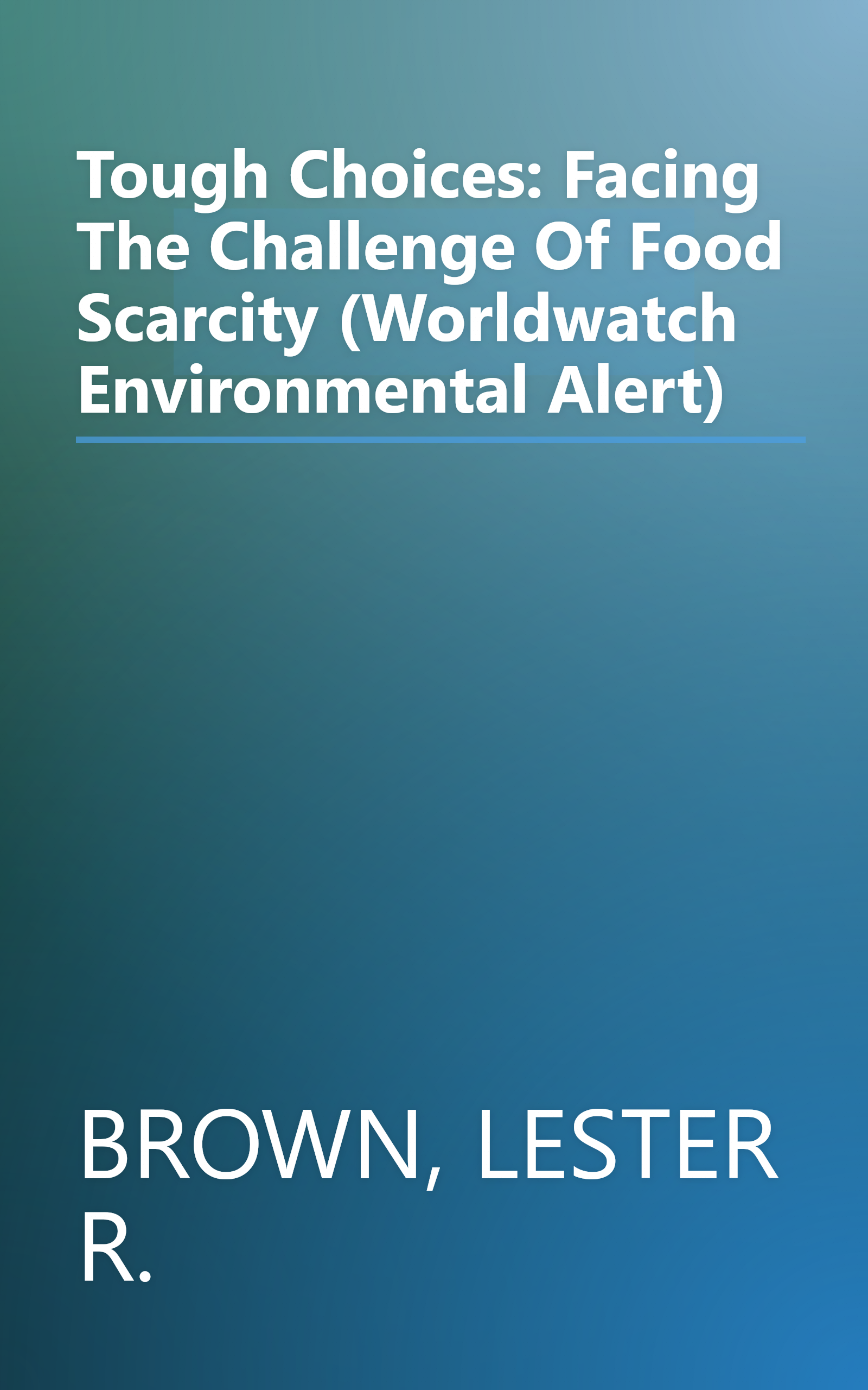 Tough Choices: Facing The Challenge Of Food Scarcity (Worldwatch Environmental Alert) book cover