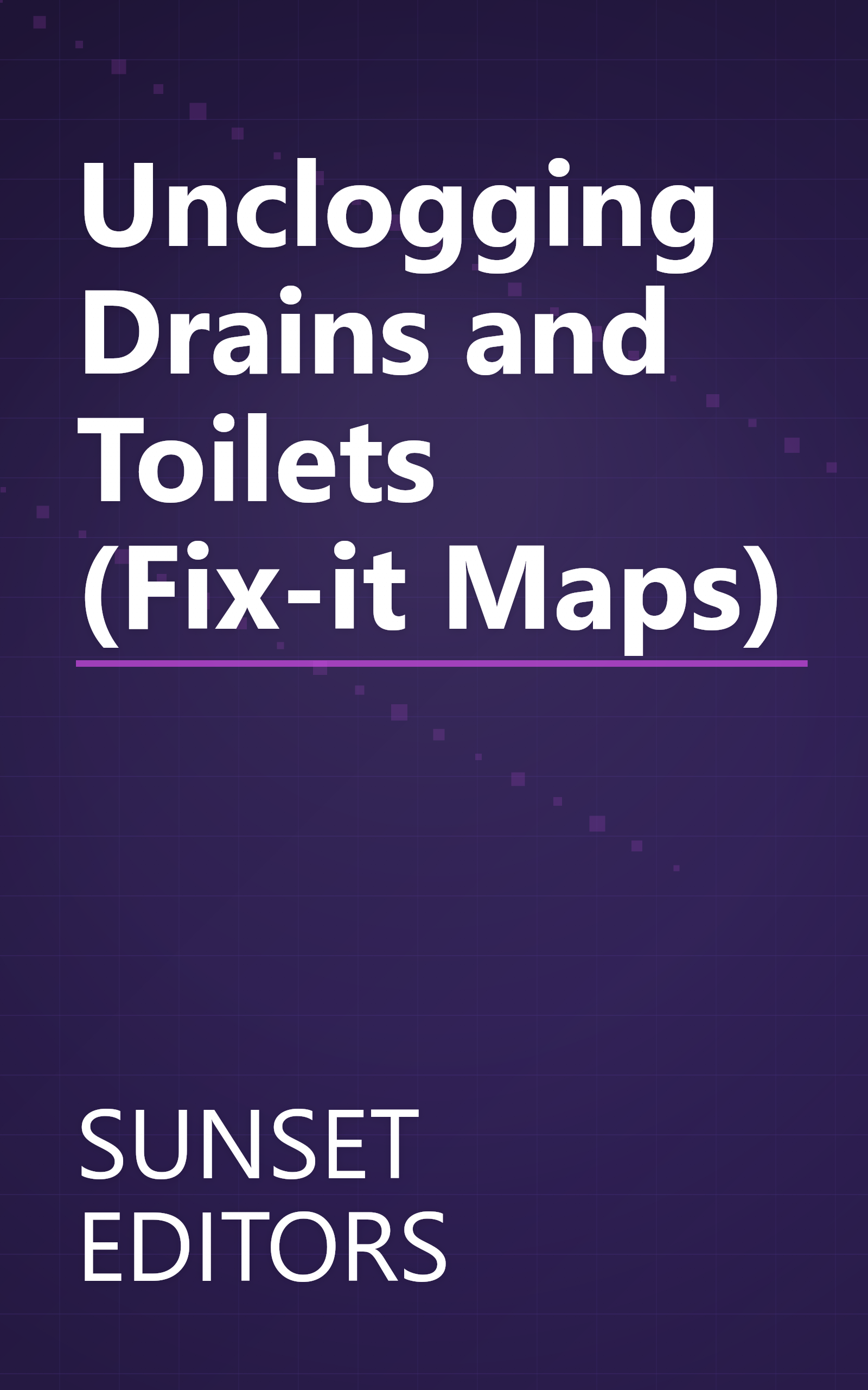 Unclogging Drains and Toilets (Fix-it Maps) book cover