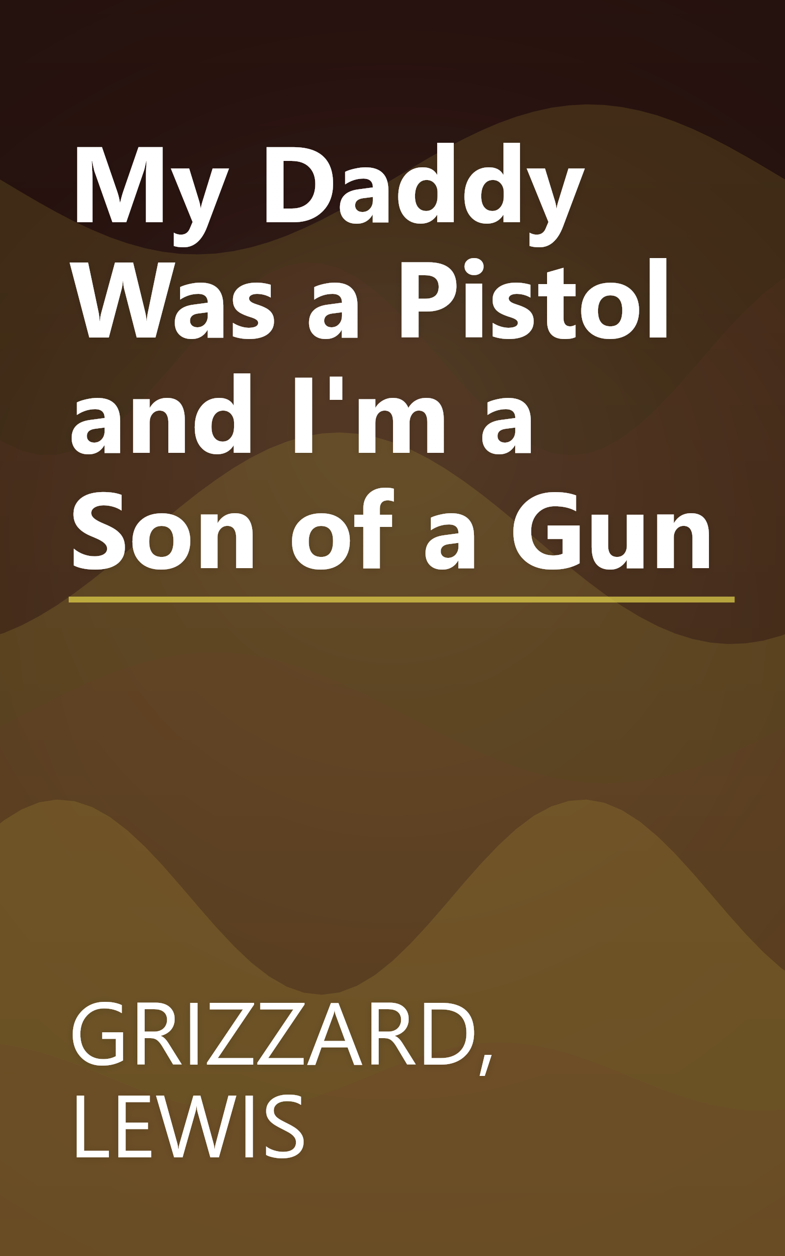 My Daddy Was a Pistol and I'm a Son of a Gun book cover