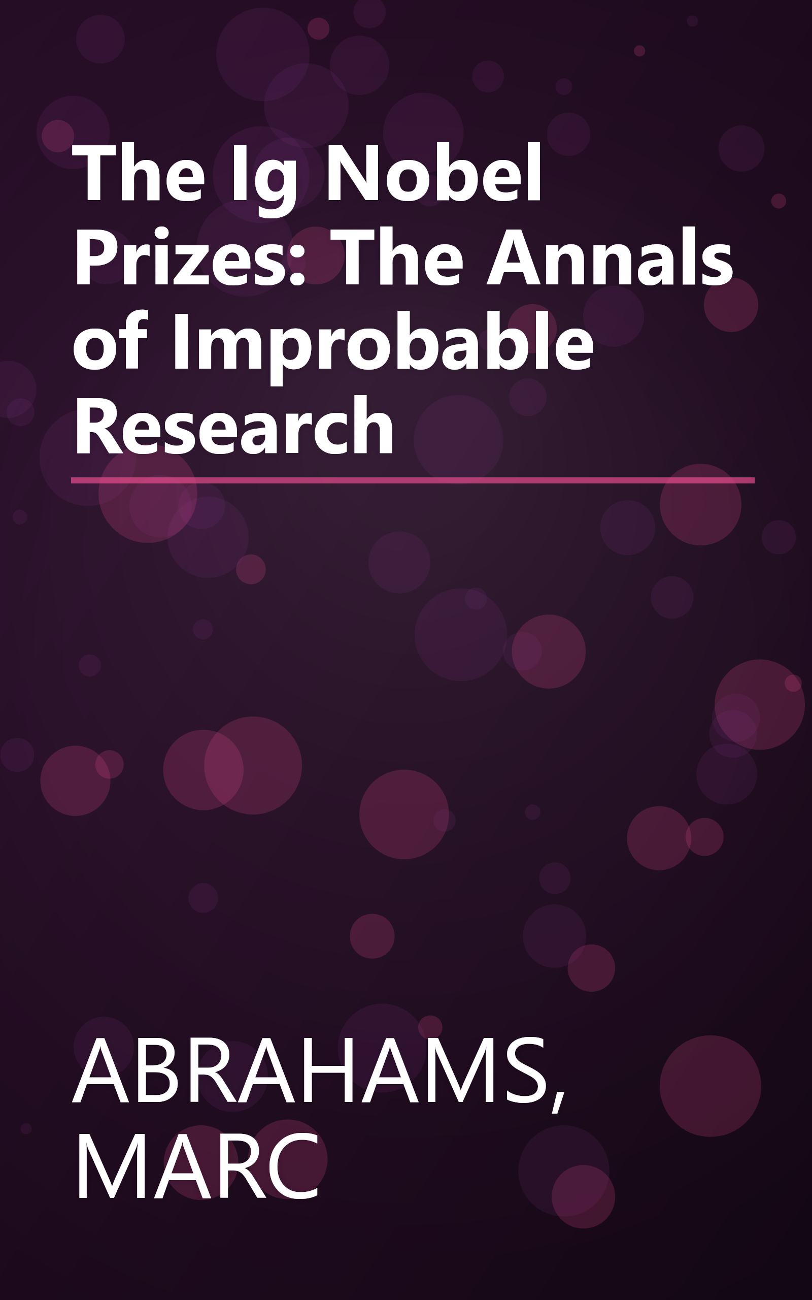 The Ig Nobel Prizes: The Annals of Improbable Research book cover