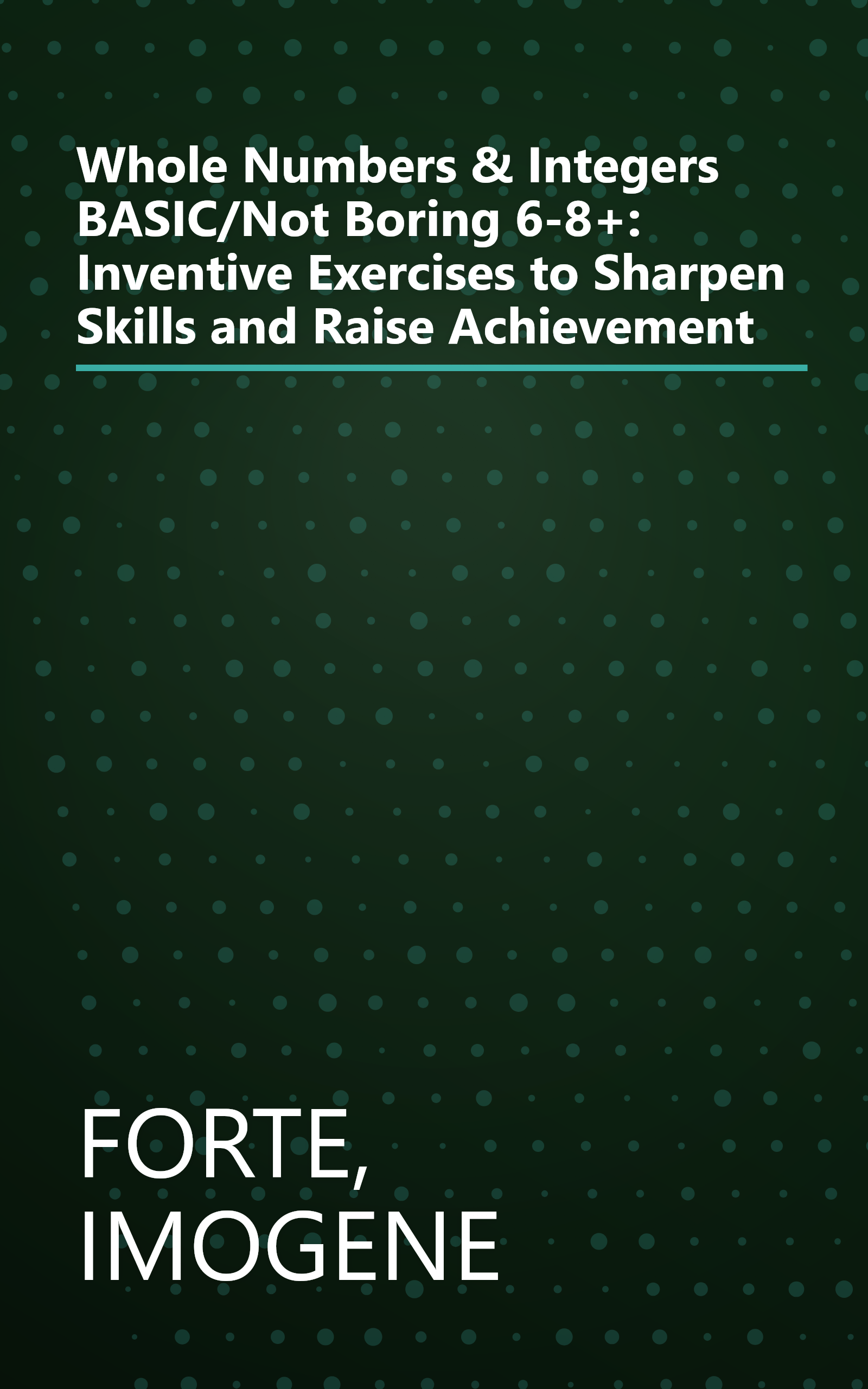 Whole Numbers & Integers BASIC/Not Boring 6-8+: Inventive Exercises to Sharpen Skills and Raise Achievement book cover