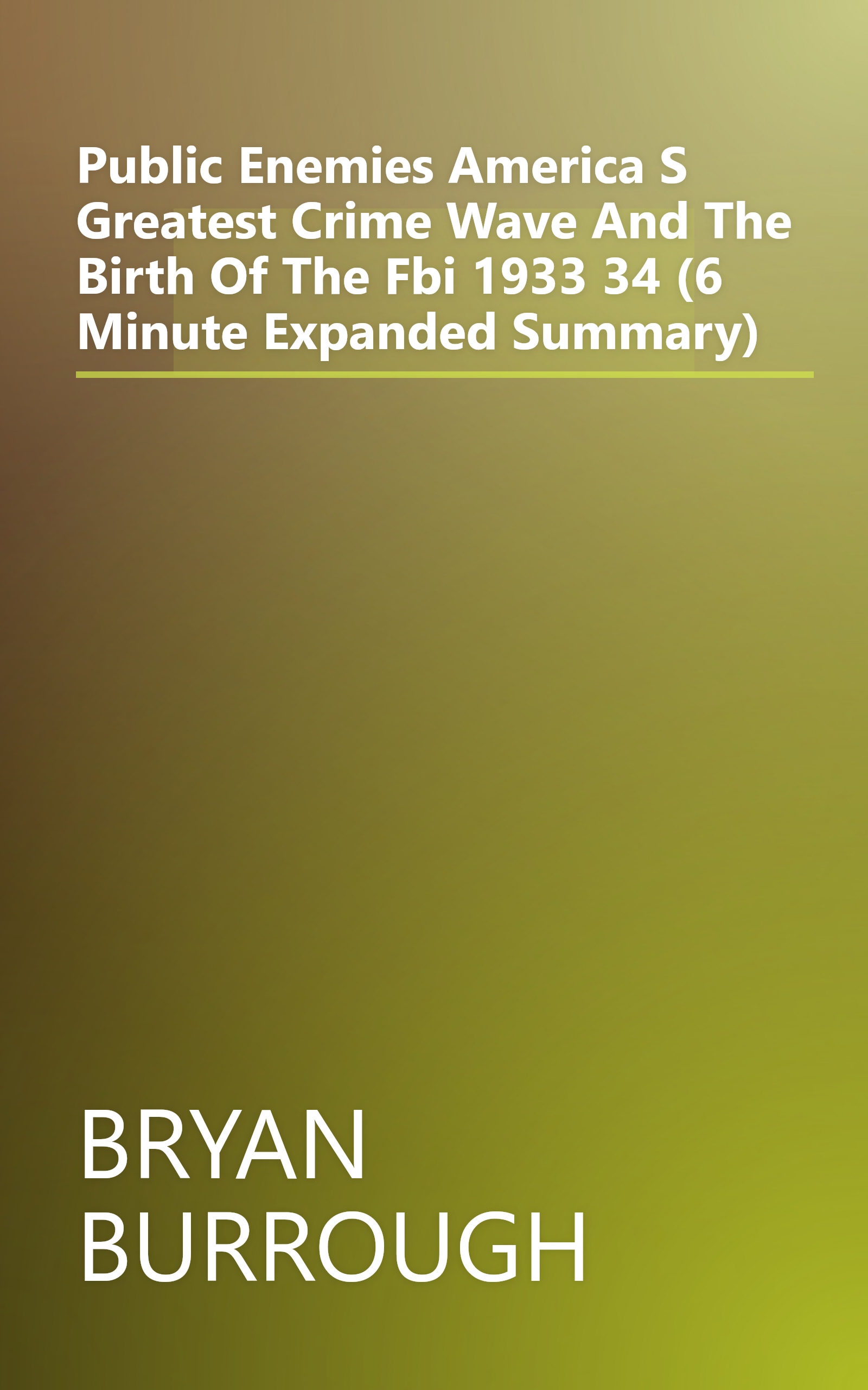 Public Enemies  America S Greatest Crime Wave And The Birth Of The Fbi  1933 34 (6 Minute   Expanded Summary) book cover