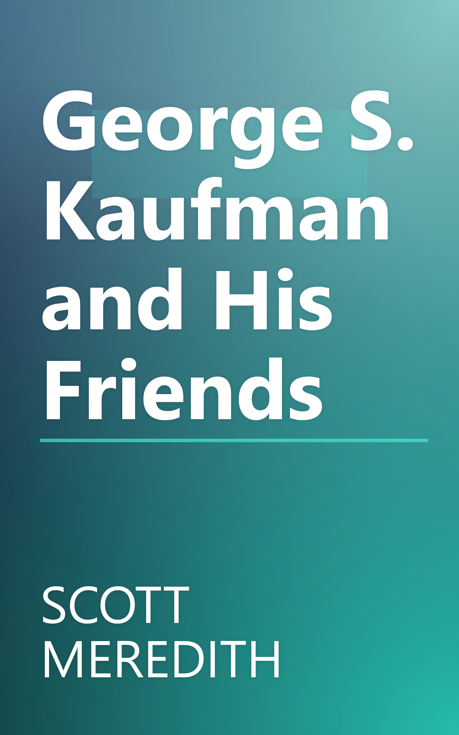 George S. Kaufman and His Friends book cover