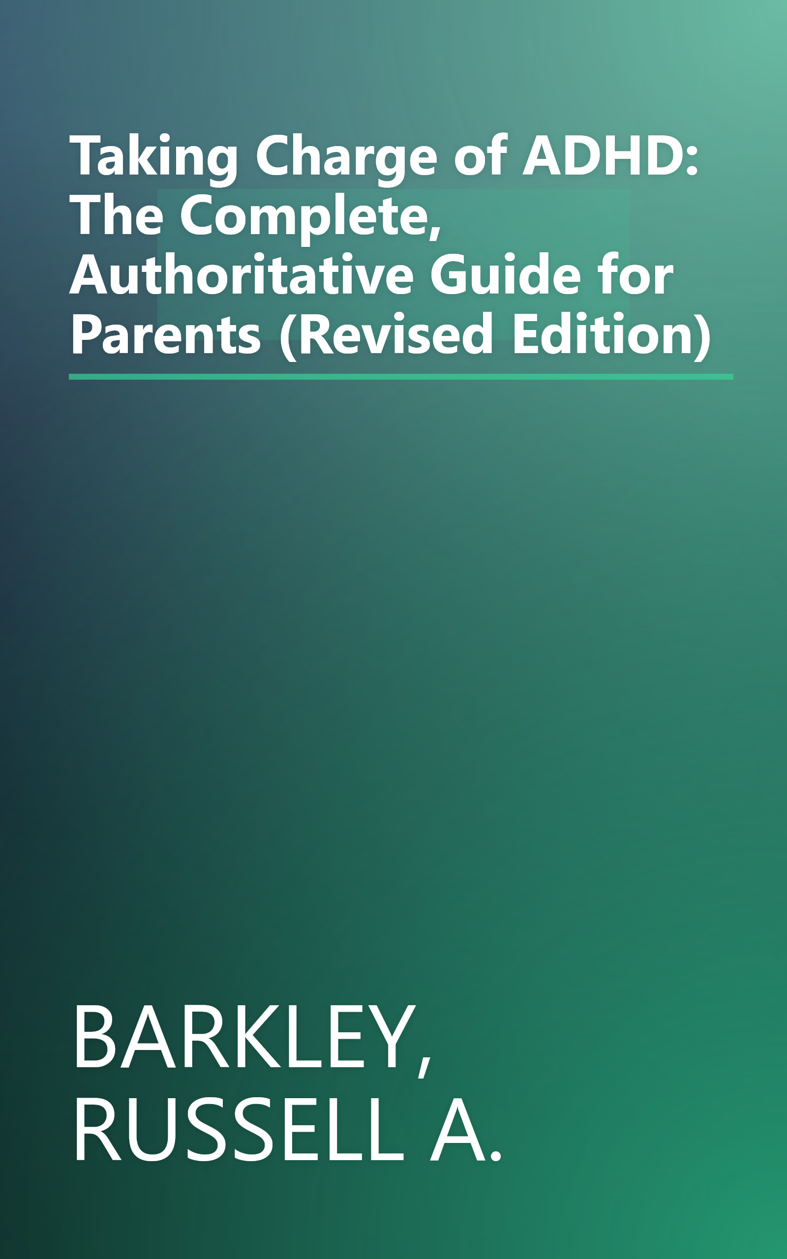 Taking Charge of ADHD: The Complete, Authoritative Guide for Parents (Revised Edition) book cover