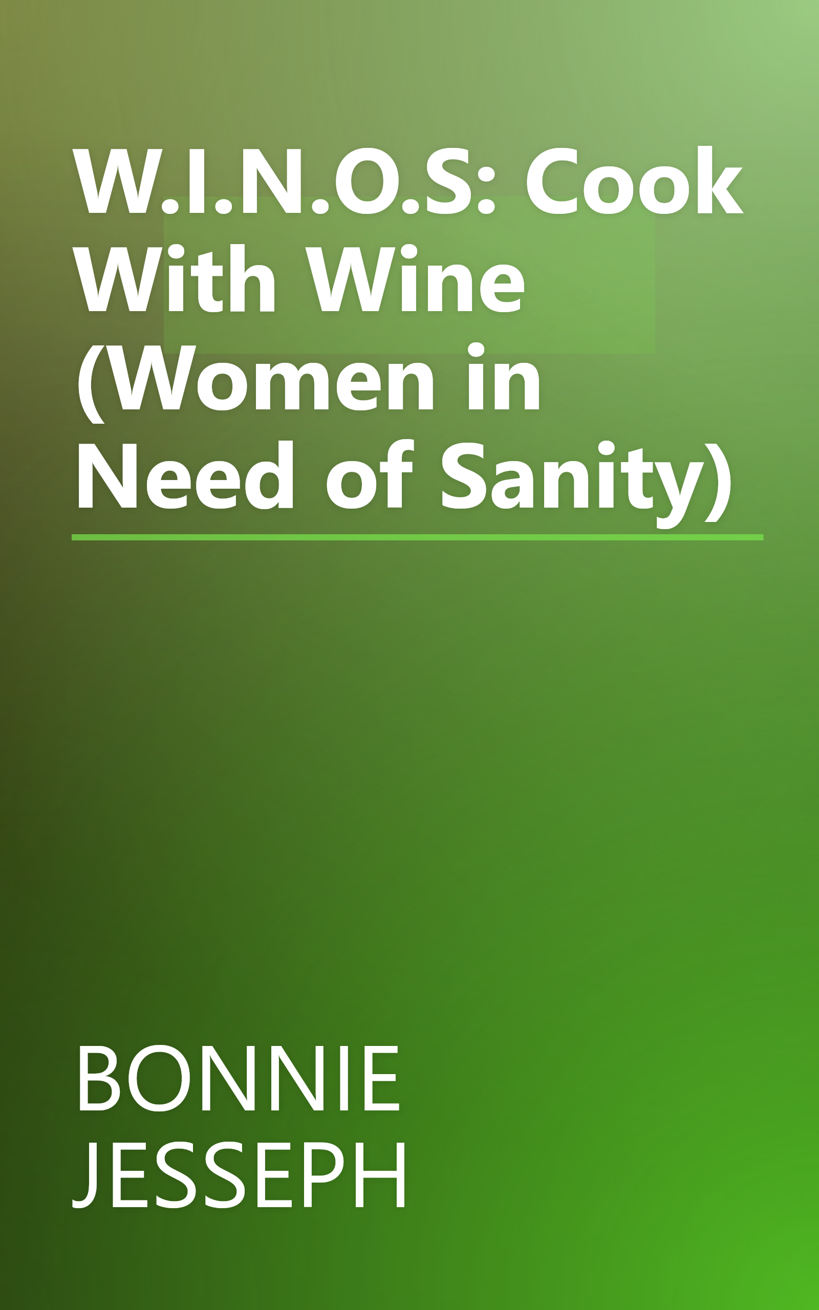 W.I.N.O.S: Cook With Wine (Women in Need of Sanity) book cover