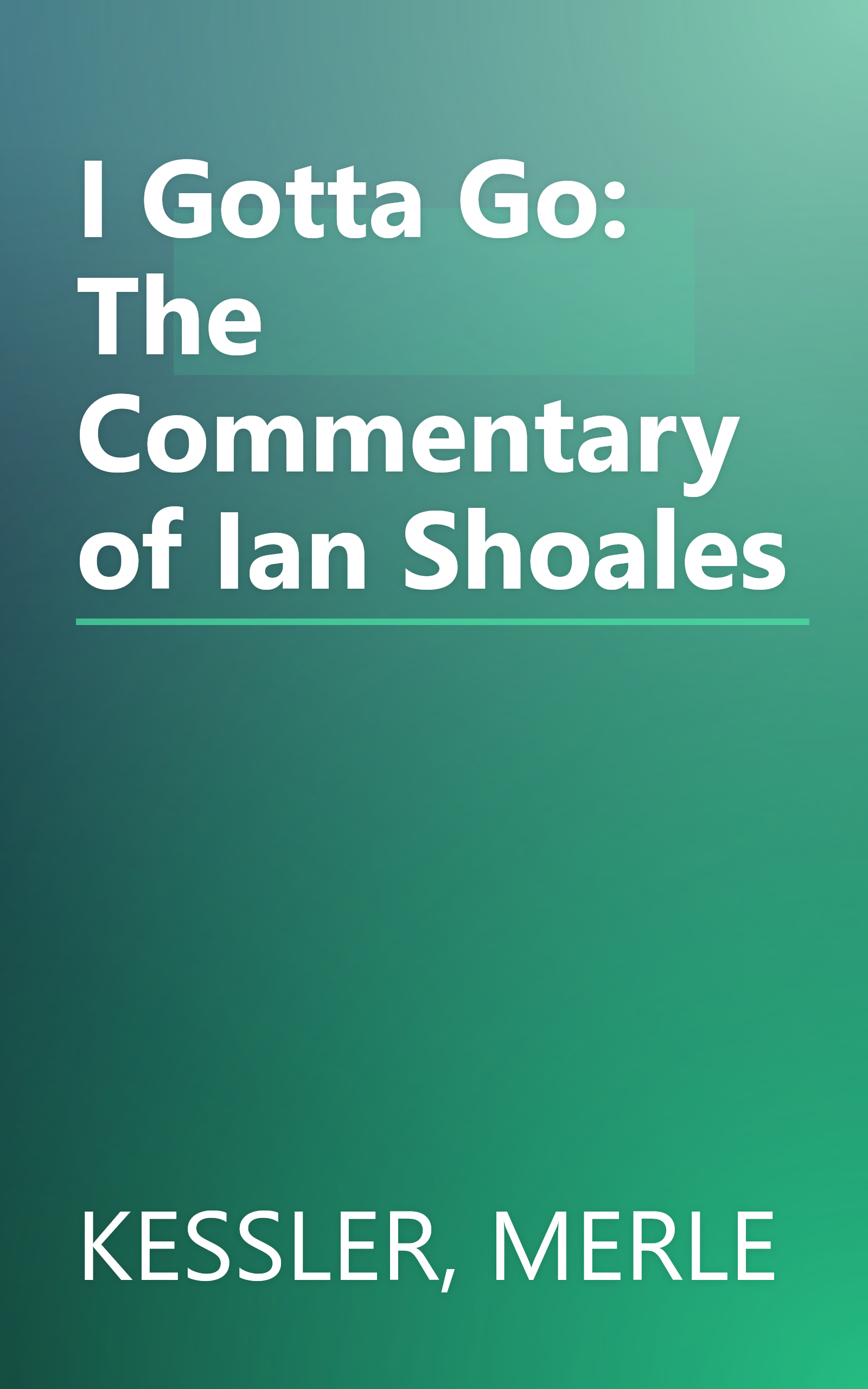 I Gotta Go: The Commentary of Ian Shoales book cover