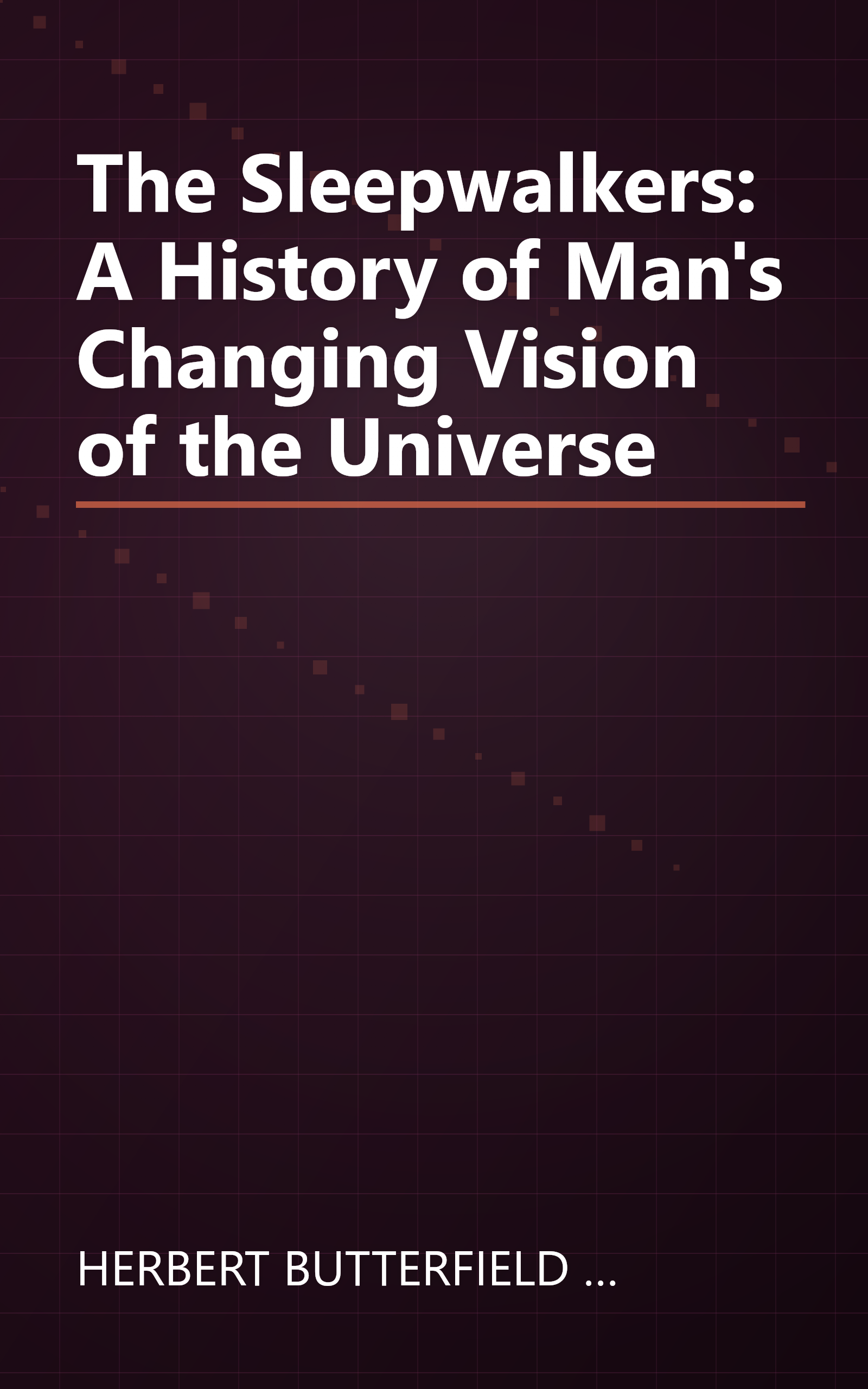 The Sleepwalkers: A History of Man's Changing Vision of the Universe book cover
