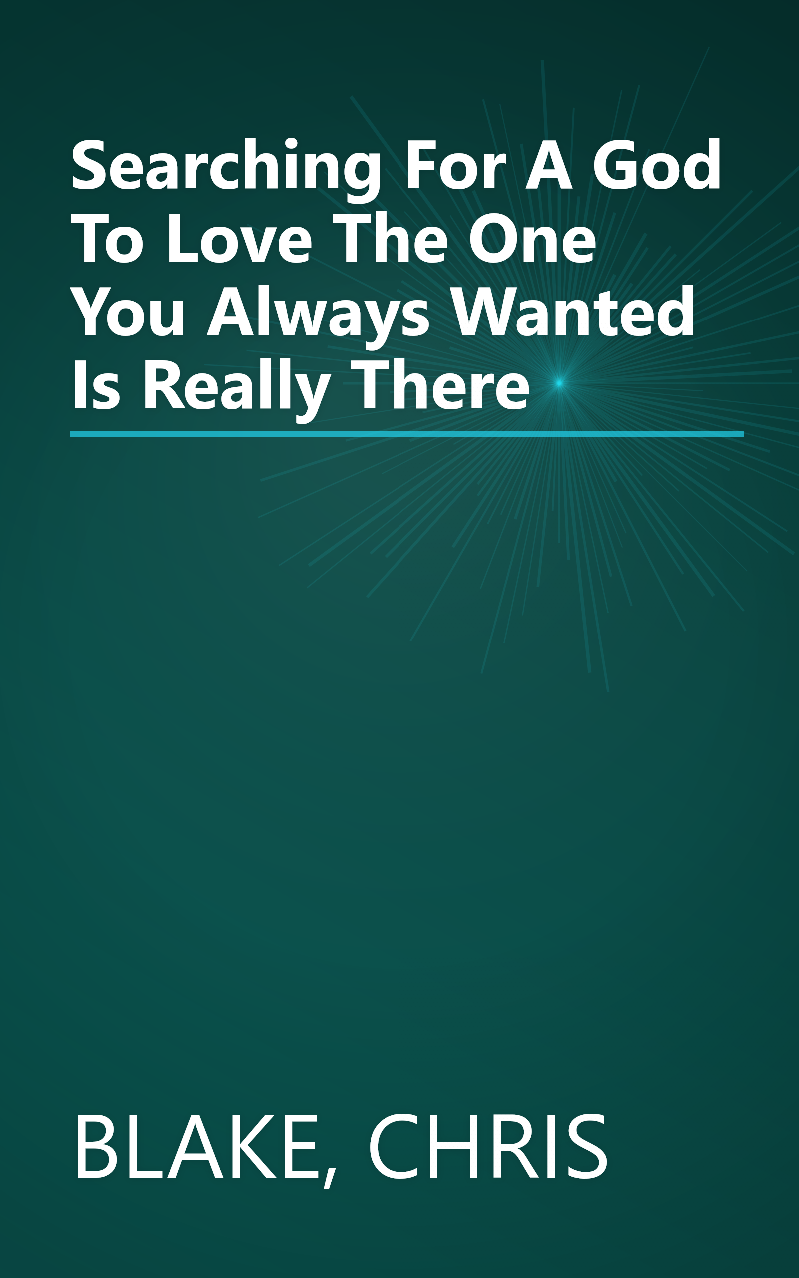 Searching For A God To Love The One You Always Wanted Is Really There book cover