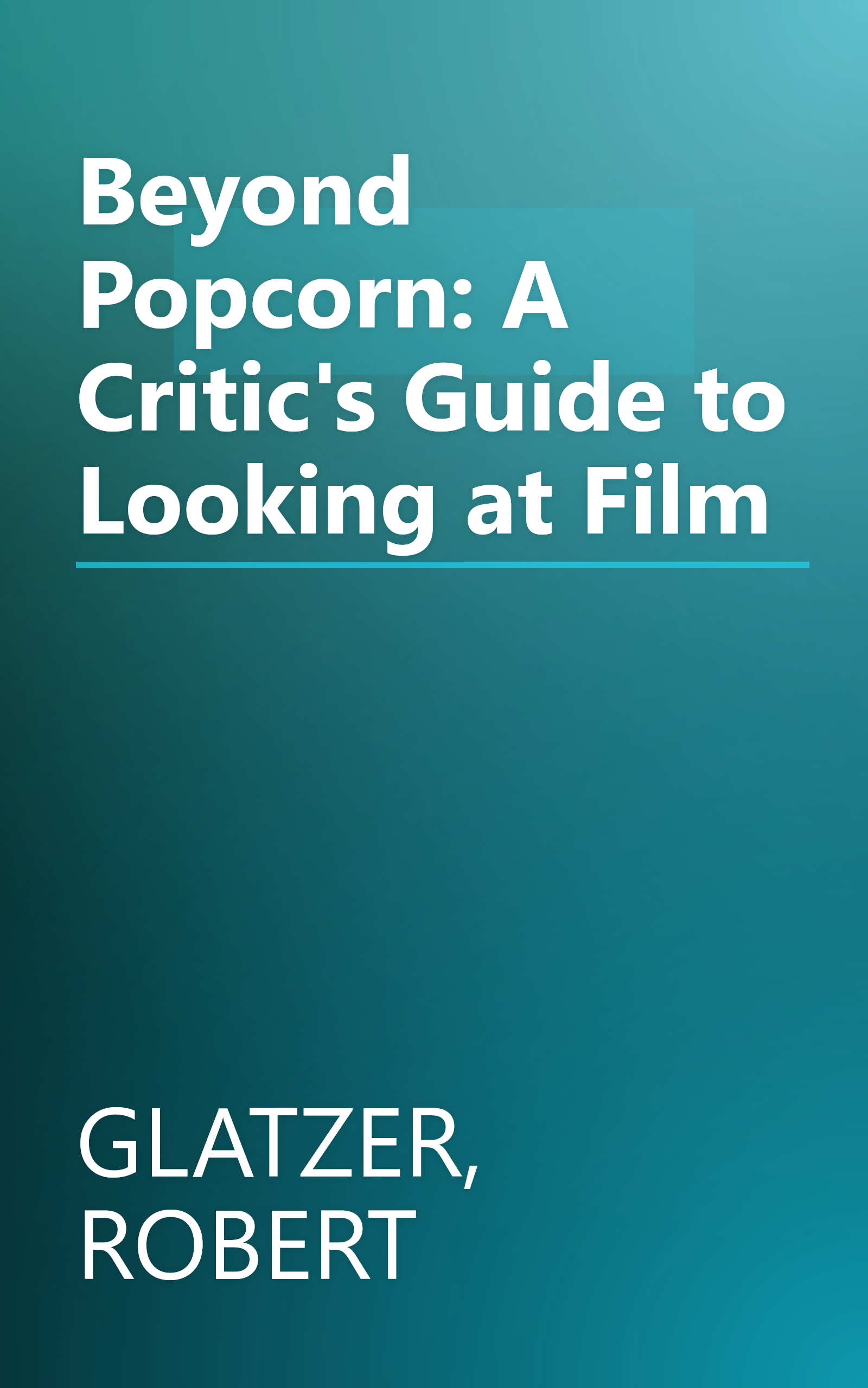 Beyond Popcorn: A Critic's Guide to Looking at Film book cover