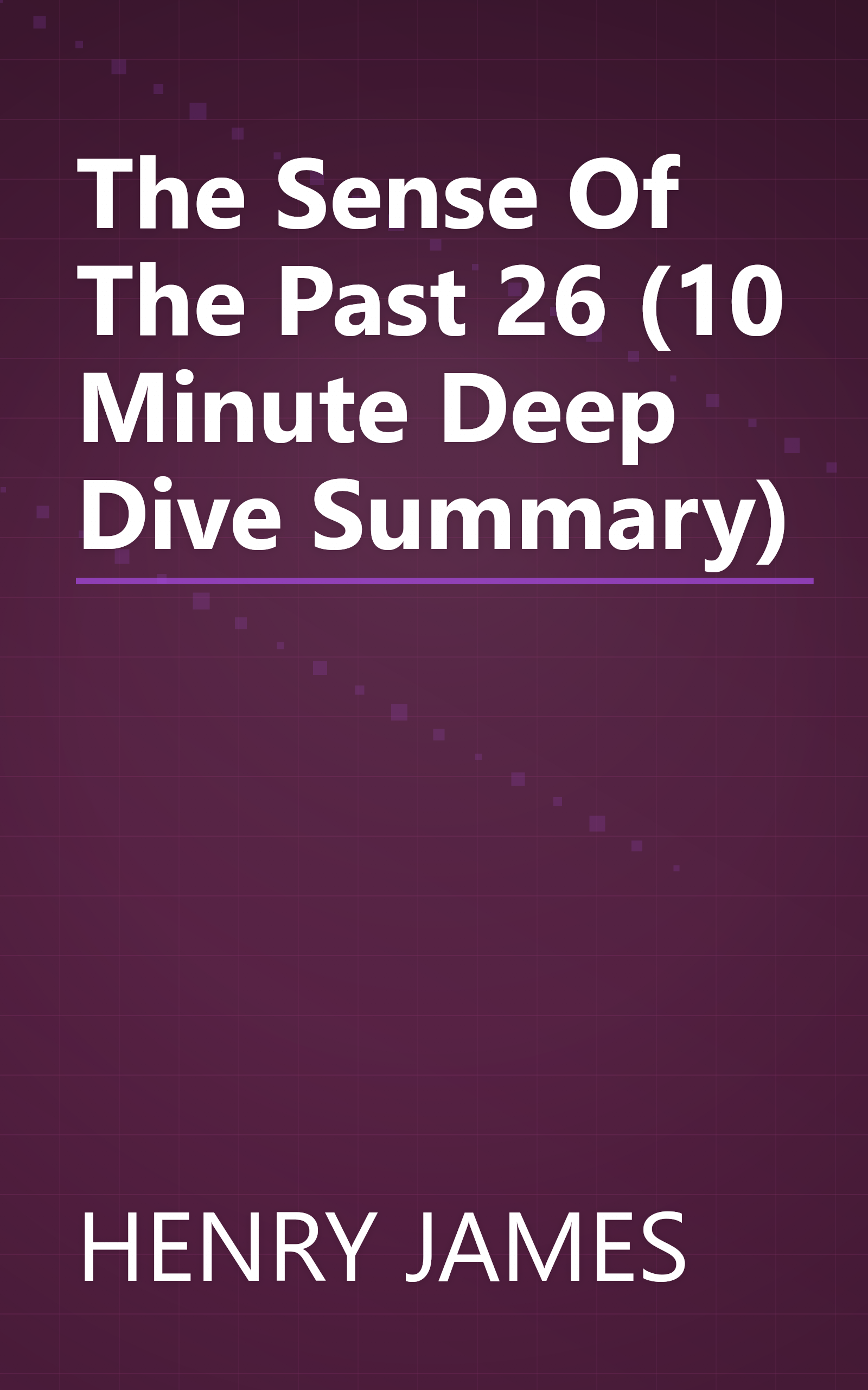 The Sense Of The Past  26 (10 Minute   Deep Dive Summary) book cover