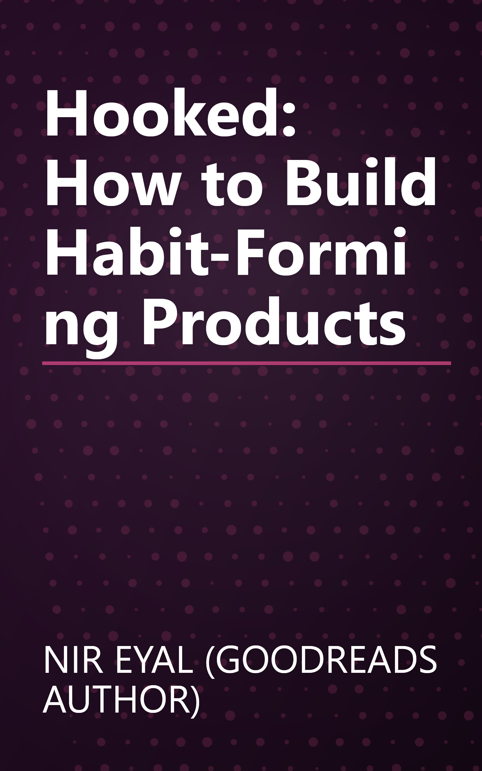Hooked: How to Build Habit-Forming Products book cover