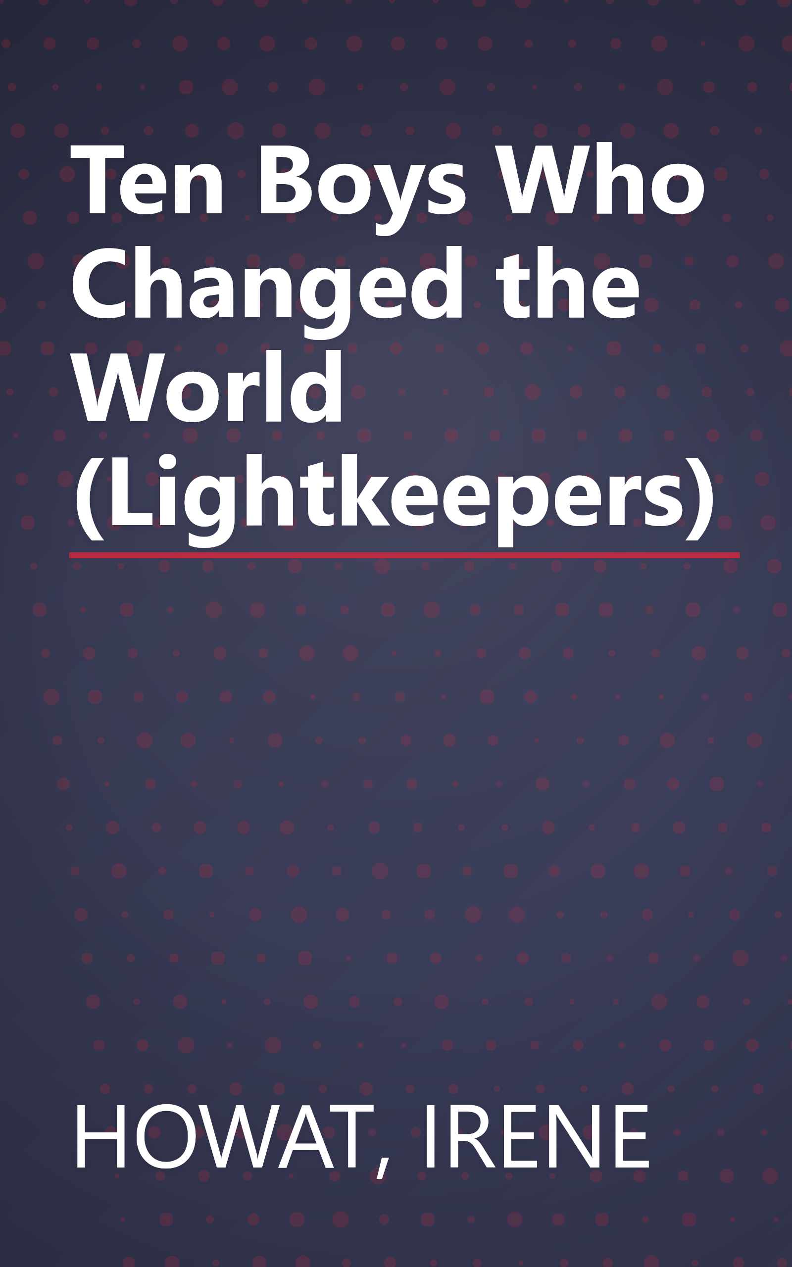 Ten Boys Who Changed the World (Lightkeepers) book cover