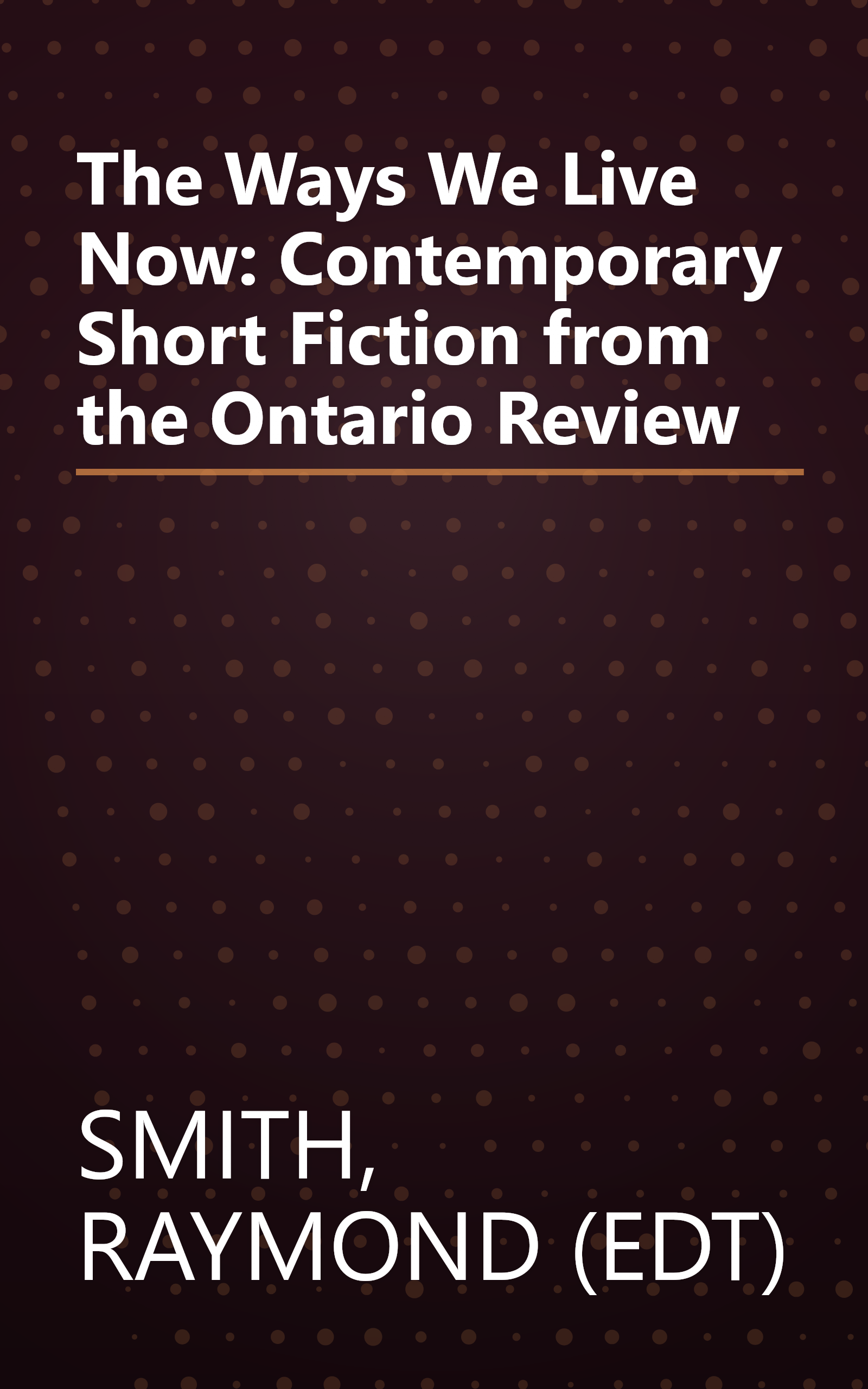 The Ways We Live Now: Contemporary Short Fiction from the Ontario Review book cover